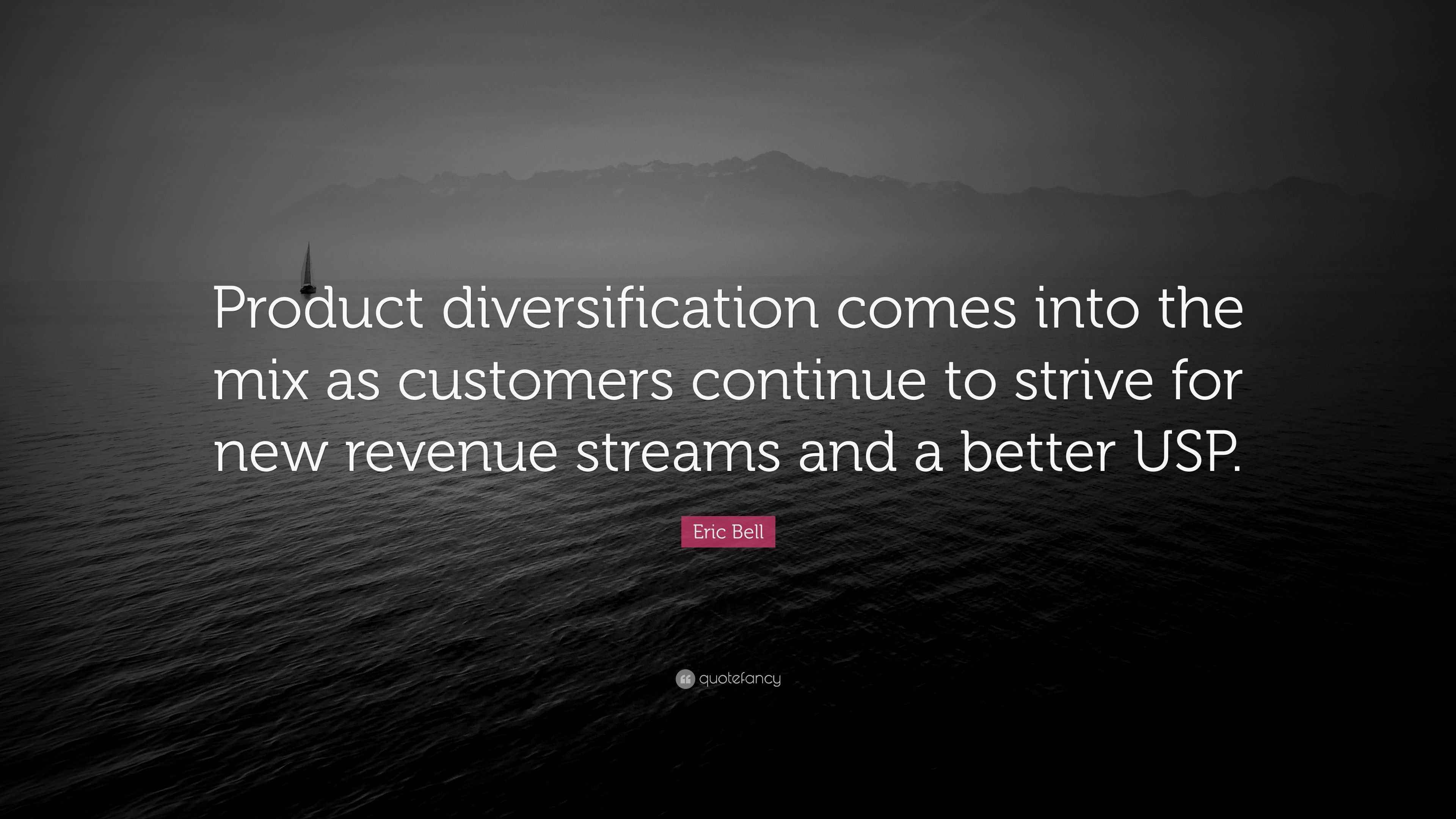 Eric Bell Quote: “Product diversification comes into the mix as ...