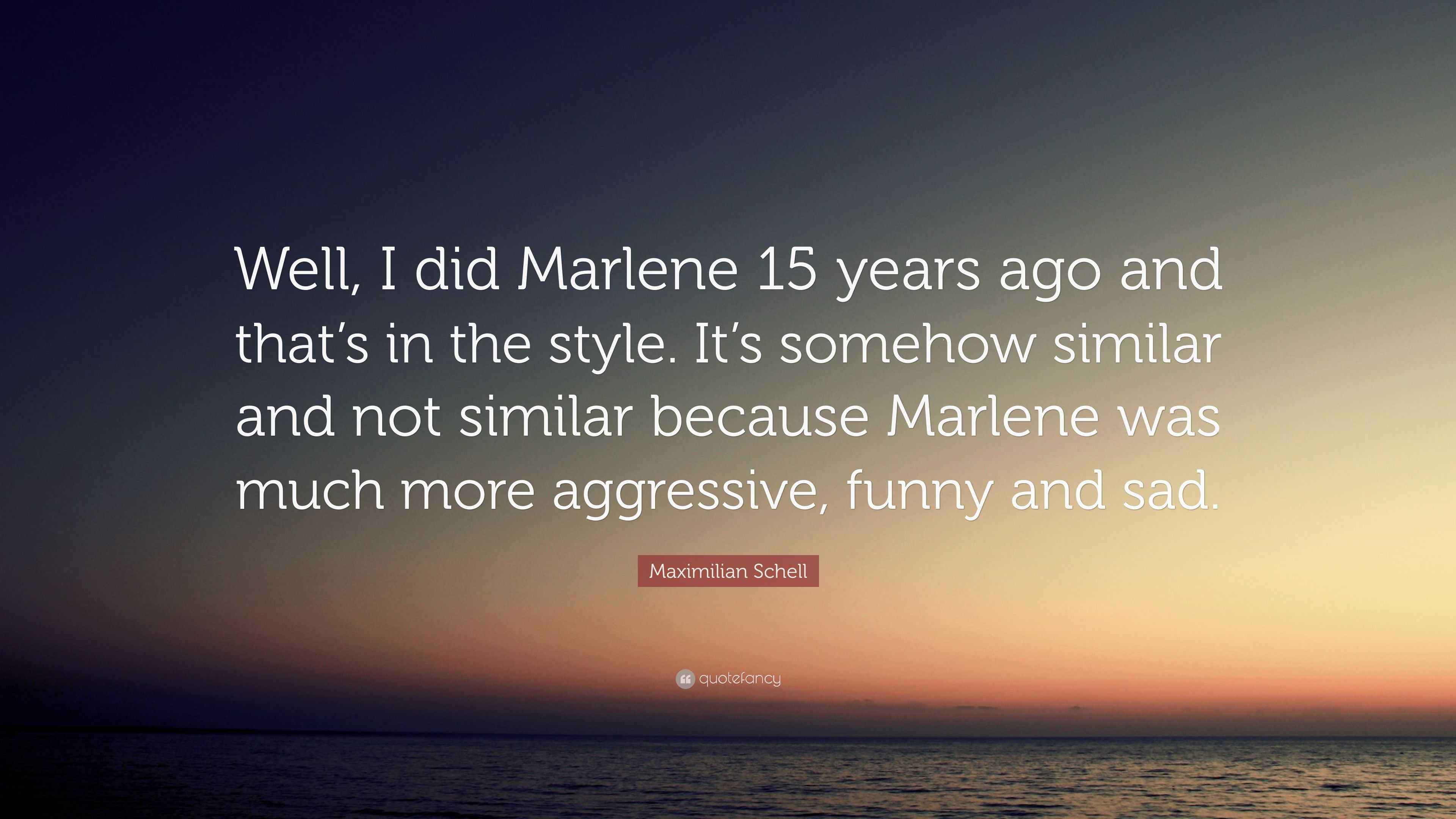 Maximilian Schell Quote: “Well, I did Marlene 15 years ago and that’s ...