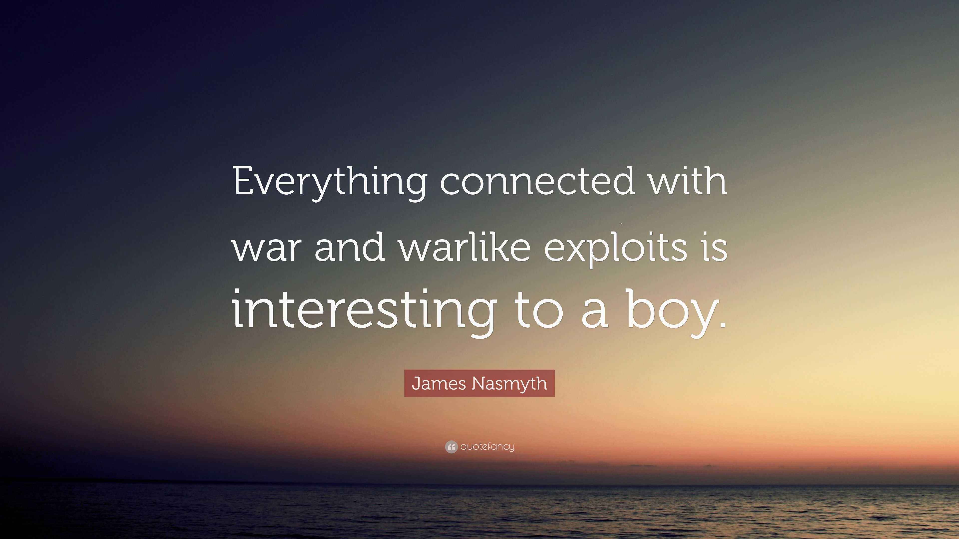 James Nasmyth Quote: “Everything connected with war and warlike ...
