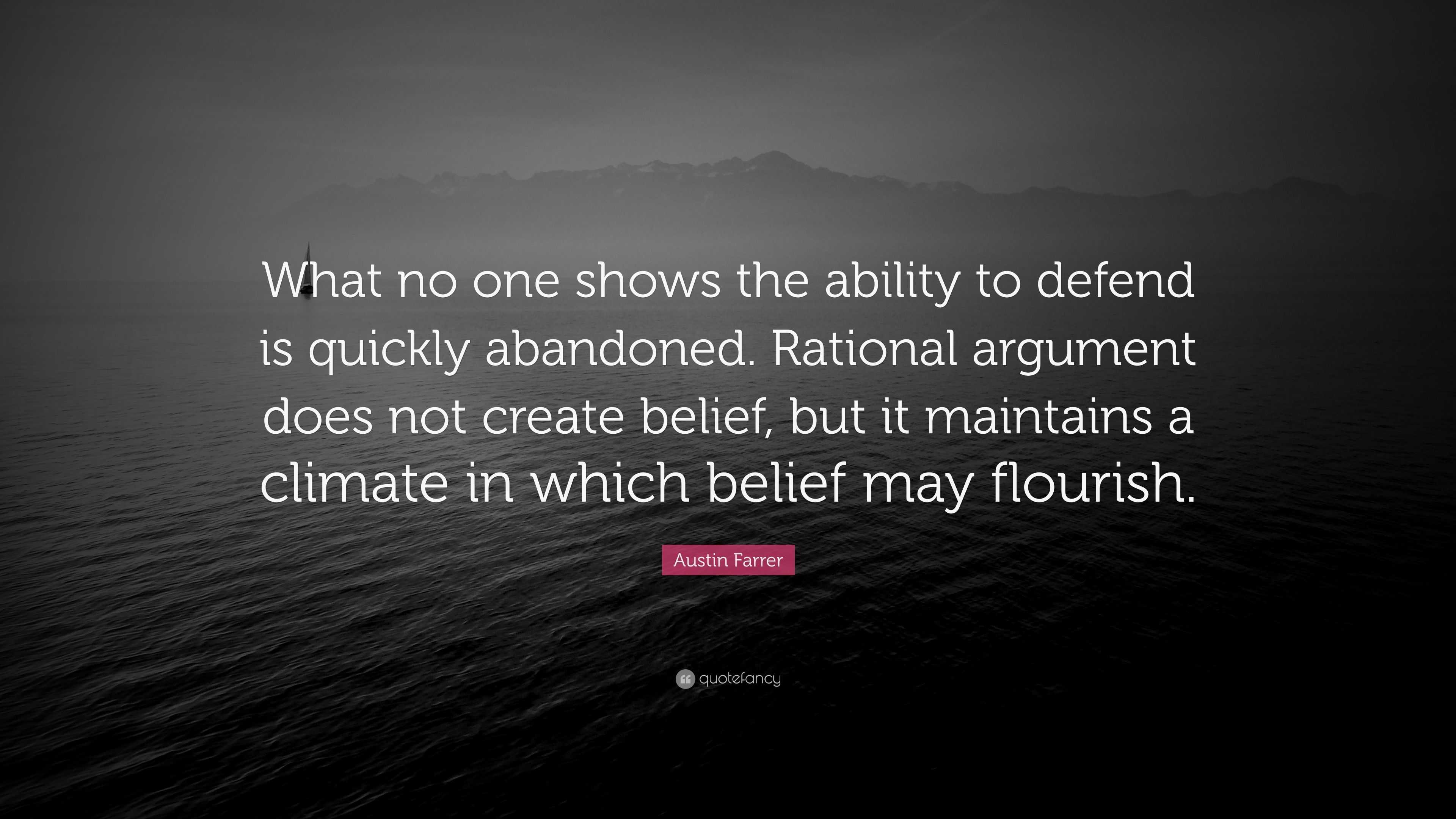 Austin Farrer Quote: “What no one shows the ability to defend is ...