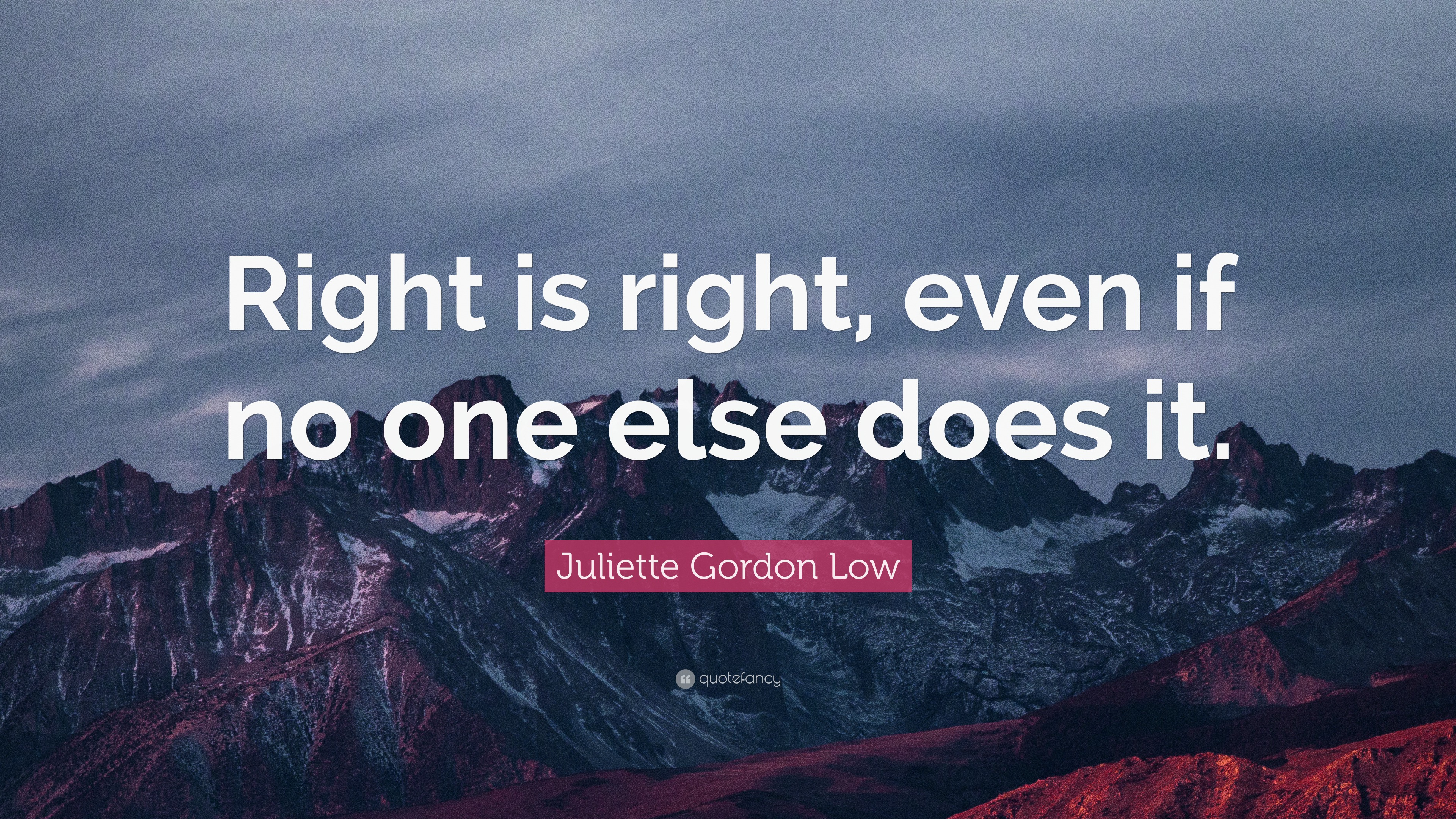 Juliette Gordon Low Quote: “Right is right, even if no one else does it.”