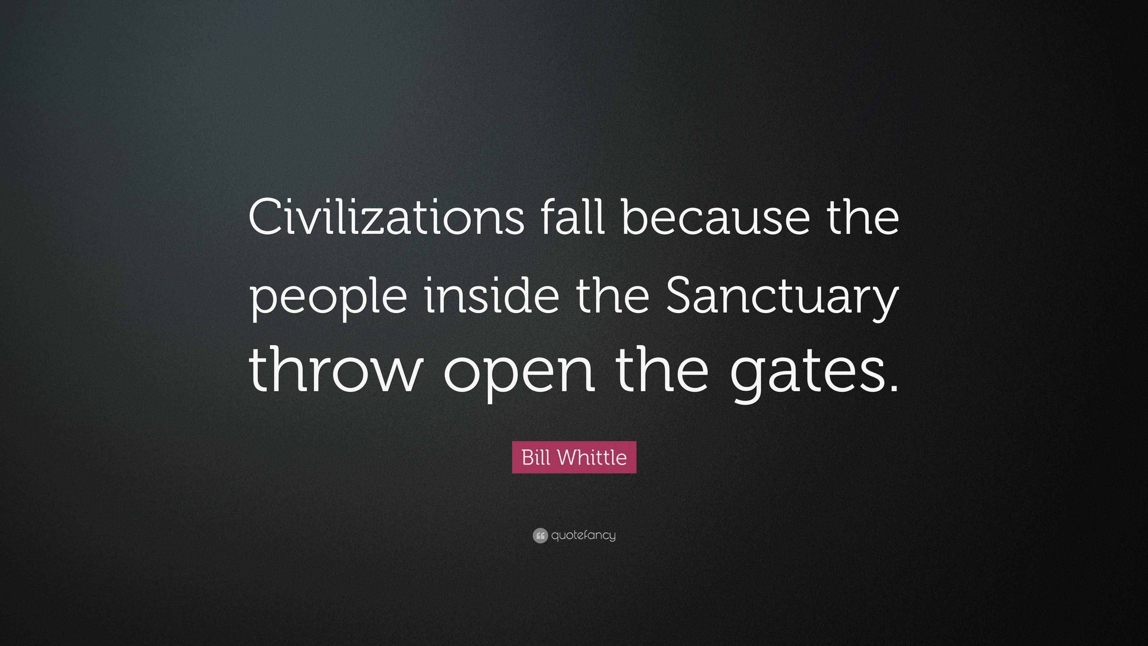 Bill Whittle Quote: “Civilizations fall because the people inside the ...