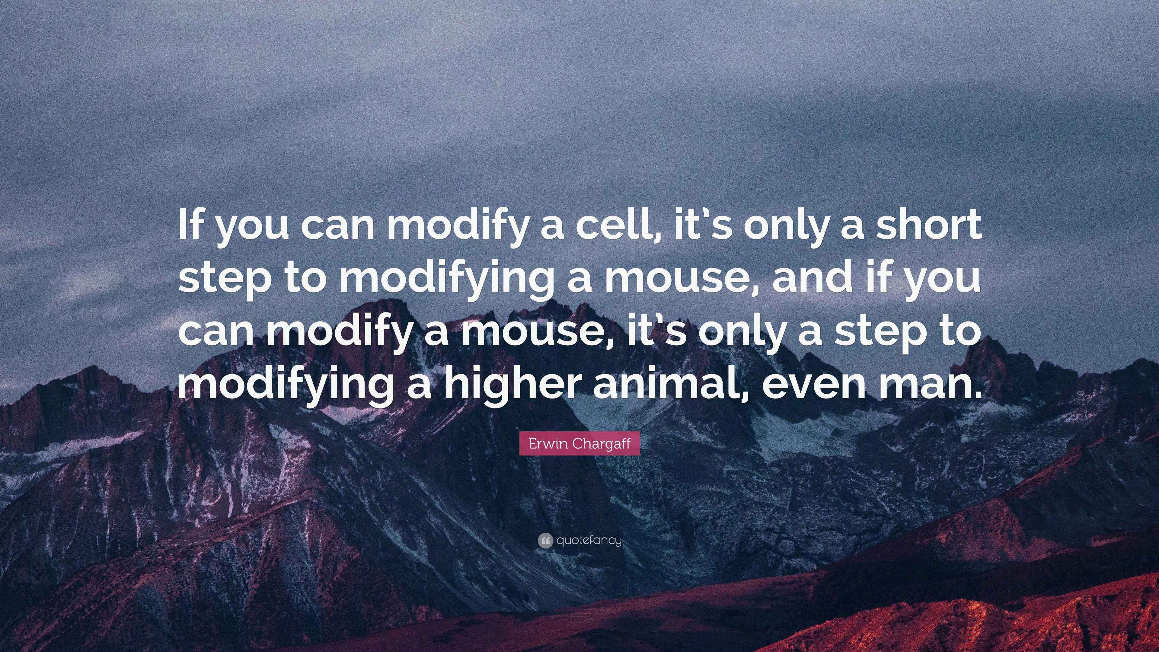 Erwin Chargaff Quote: “If you can modify a cell, it’s only a short step ...