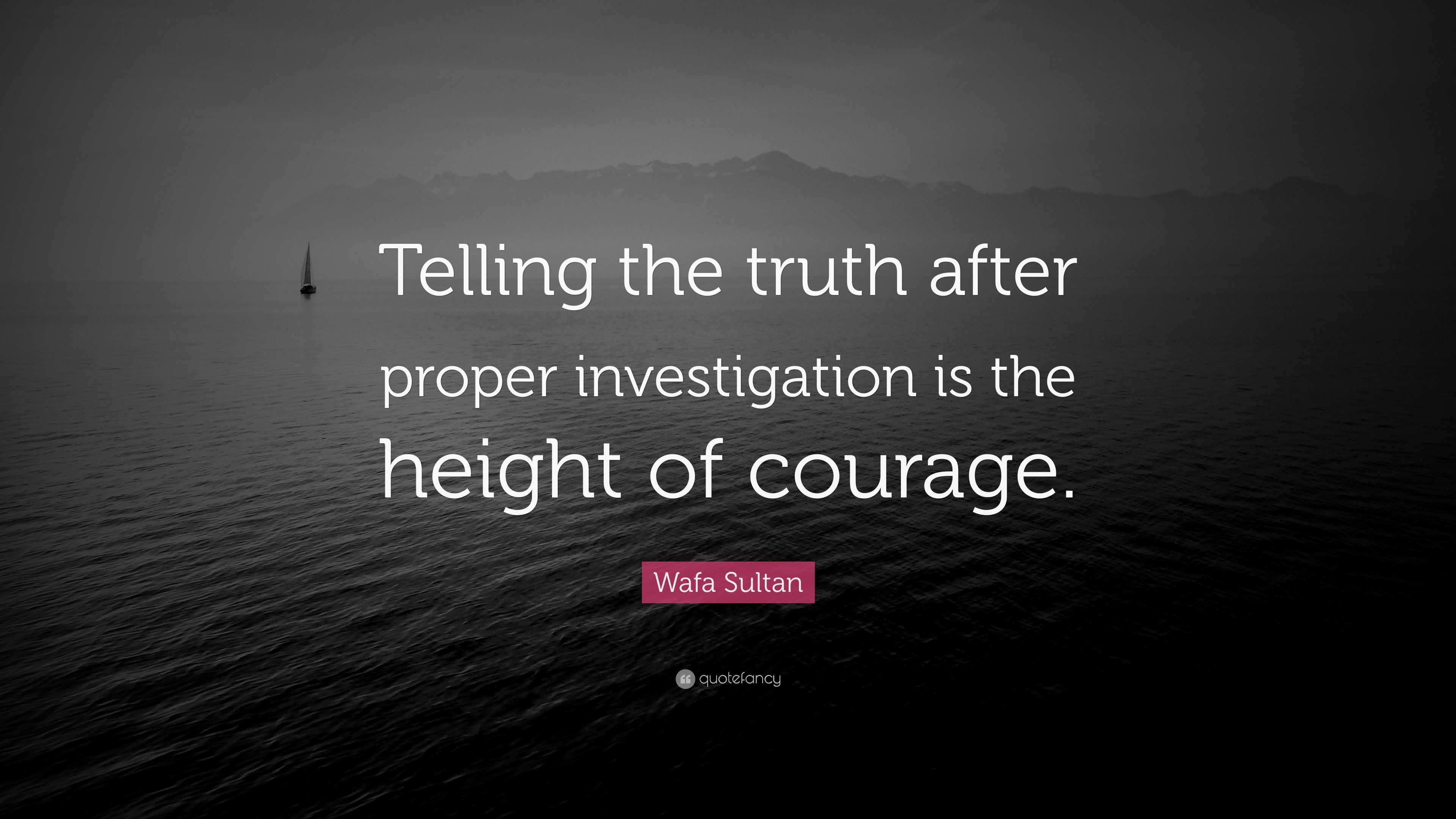 Wafa Sultan Quote: “Telling the truth after proper investigation is the ...