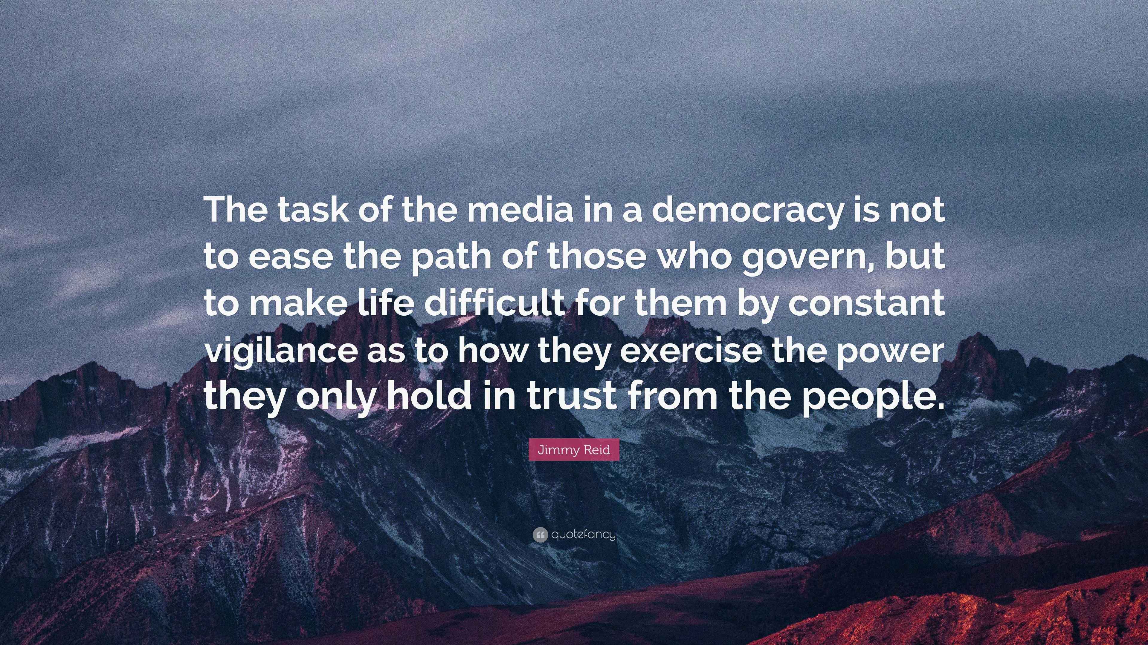 Jimmy Reid Quote: “The task of the media in a democracy is not to ease ...