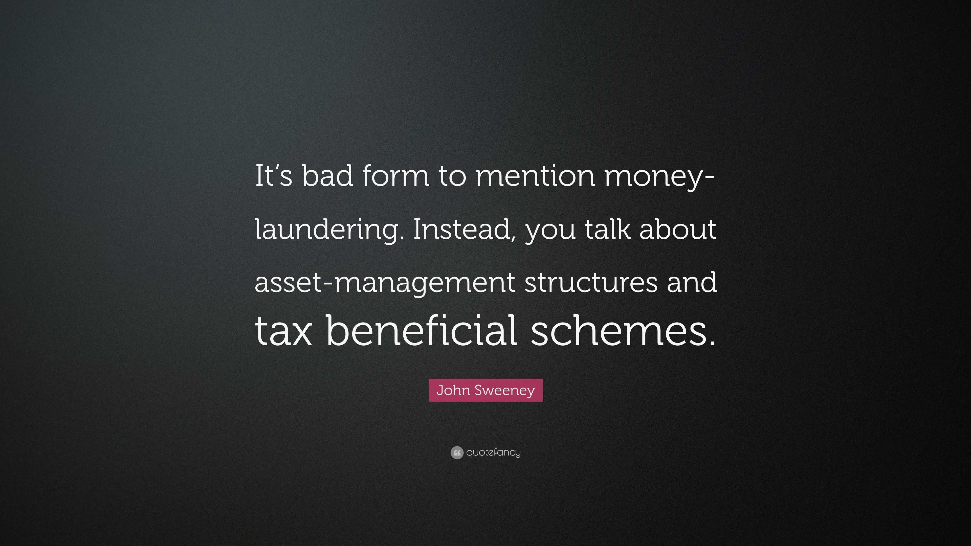 John Sweeney Quote: “It’s bad form to mention money-laundering. Instead ...