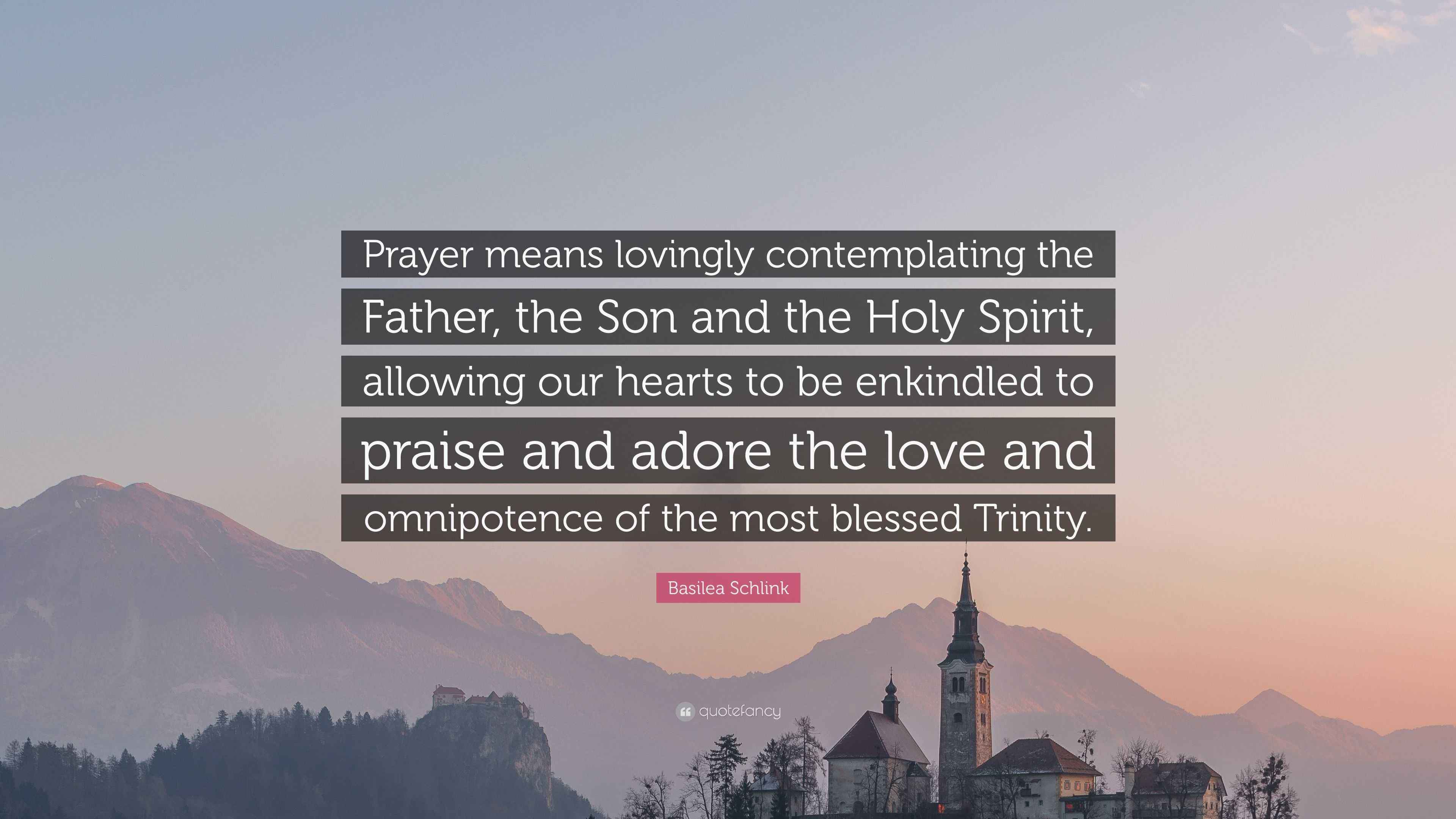 Basilea Schlink Quote: “Prayer means lovingly contemplating the Father ...