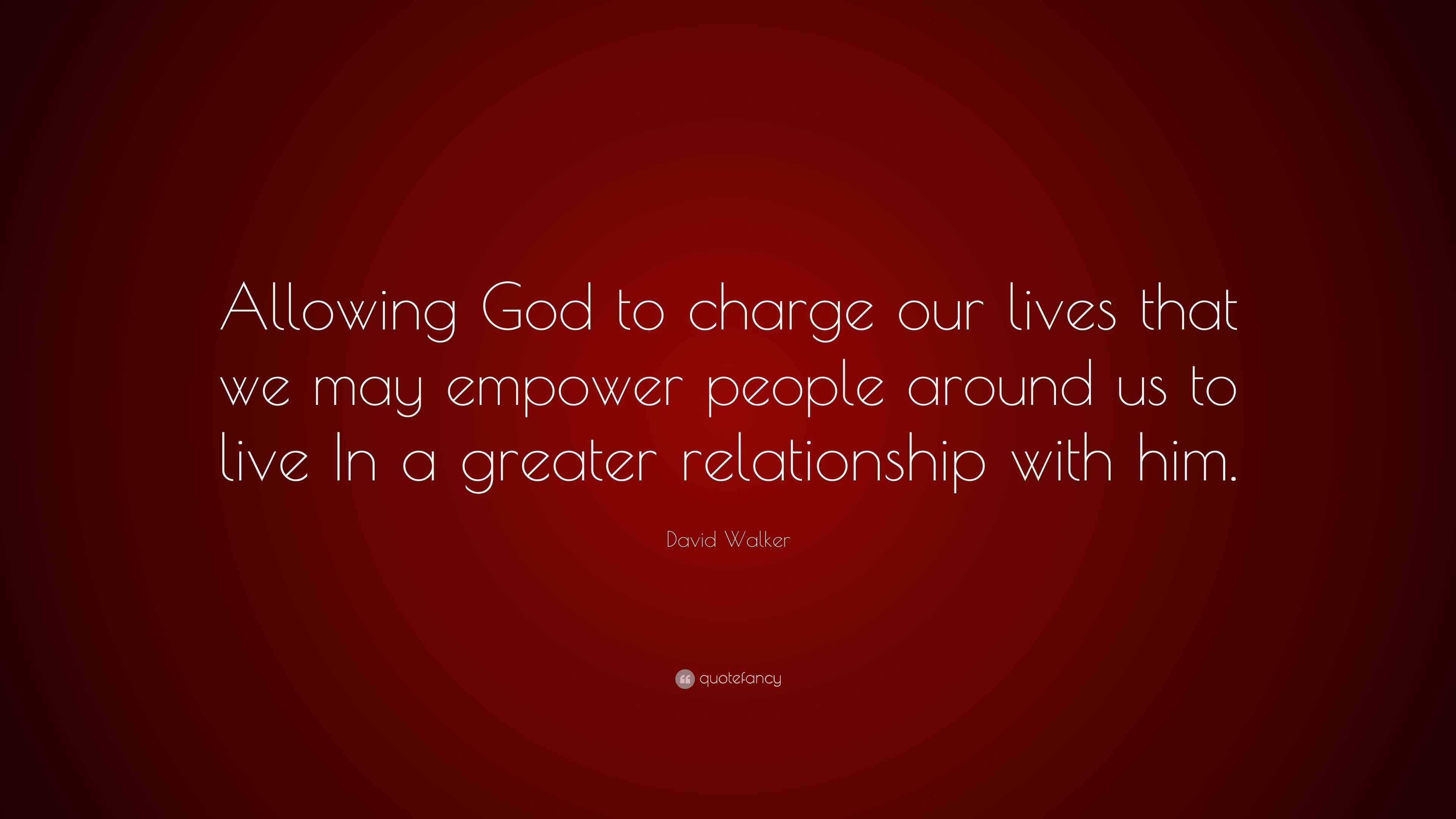 David Walker Quote: “Allowing God to charge our lives that we may ...