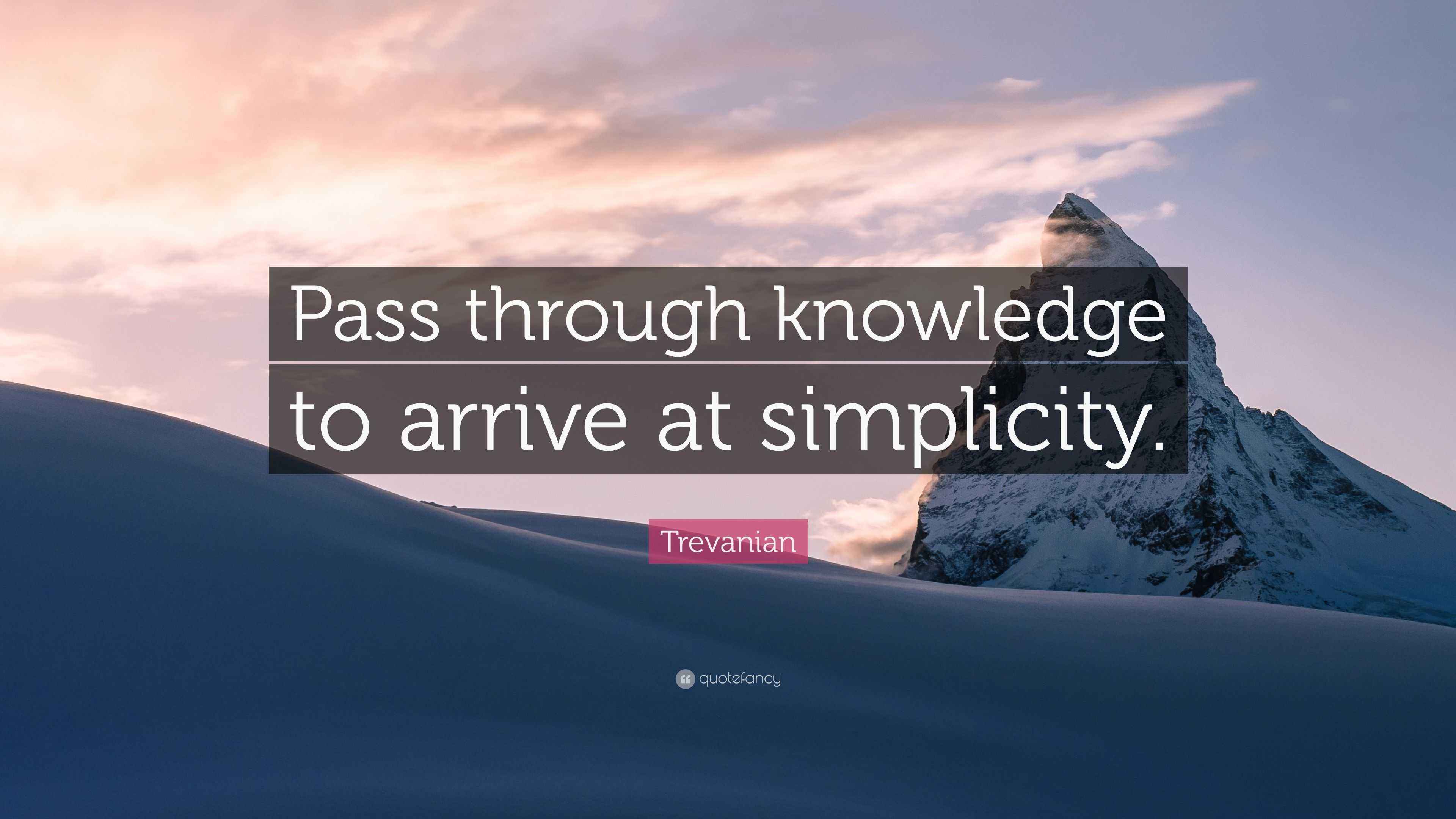 Trevanian Quote: “Pass through knowledge to arrive at simplicity.”