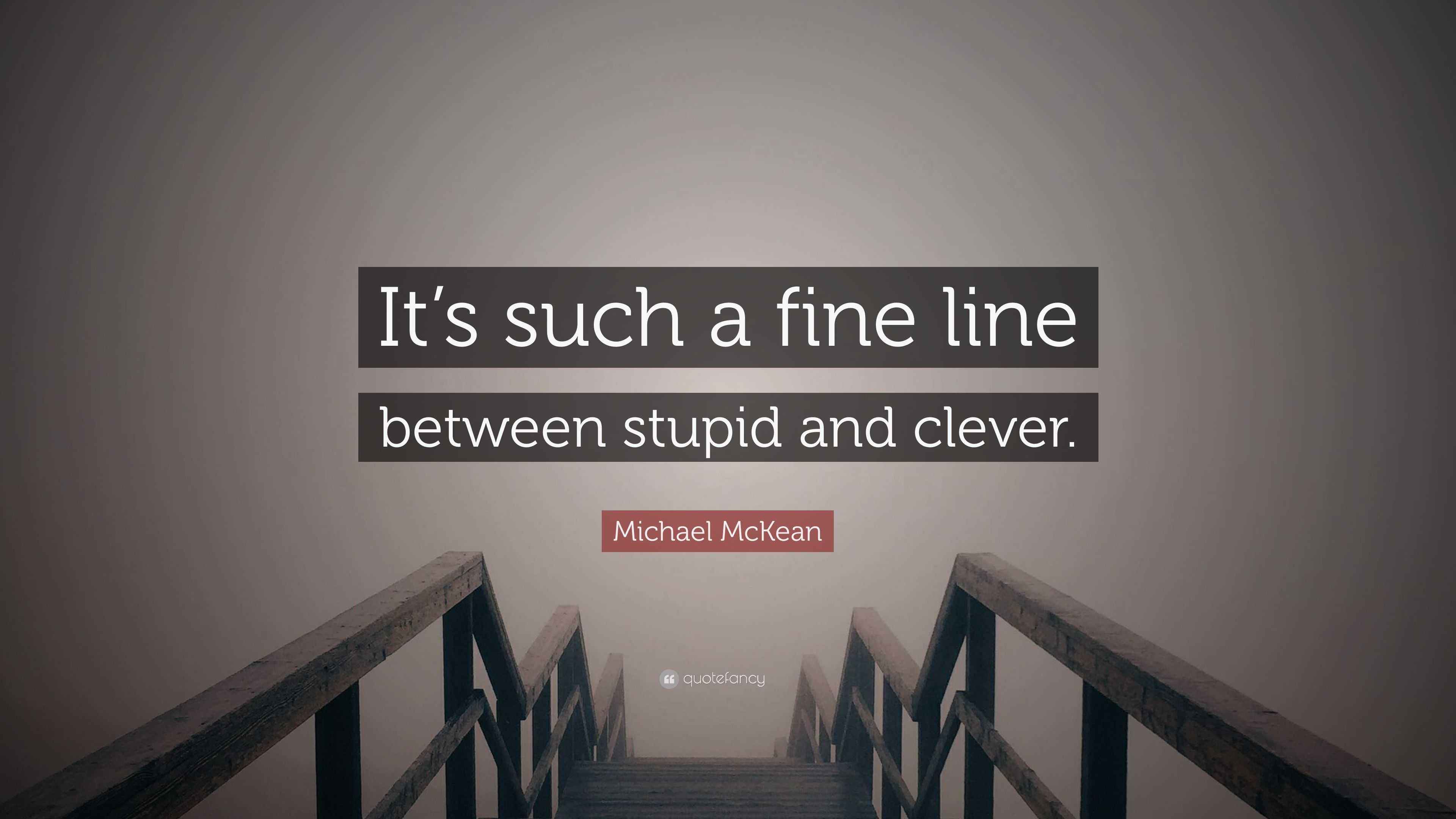 Michael McKean Quote: “It’s such a fine line between stupid and clever.”