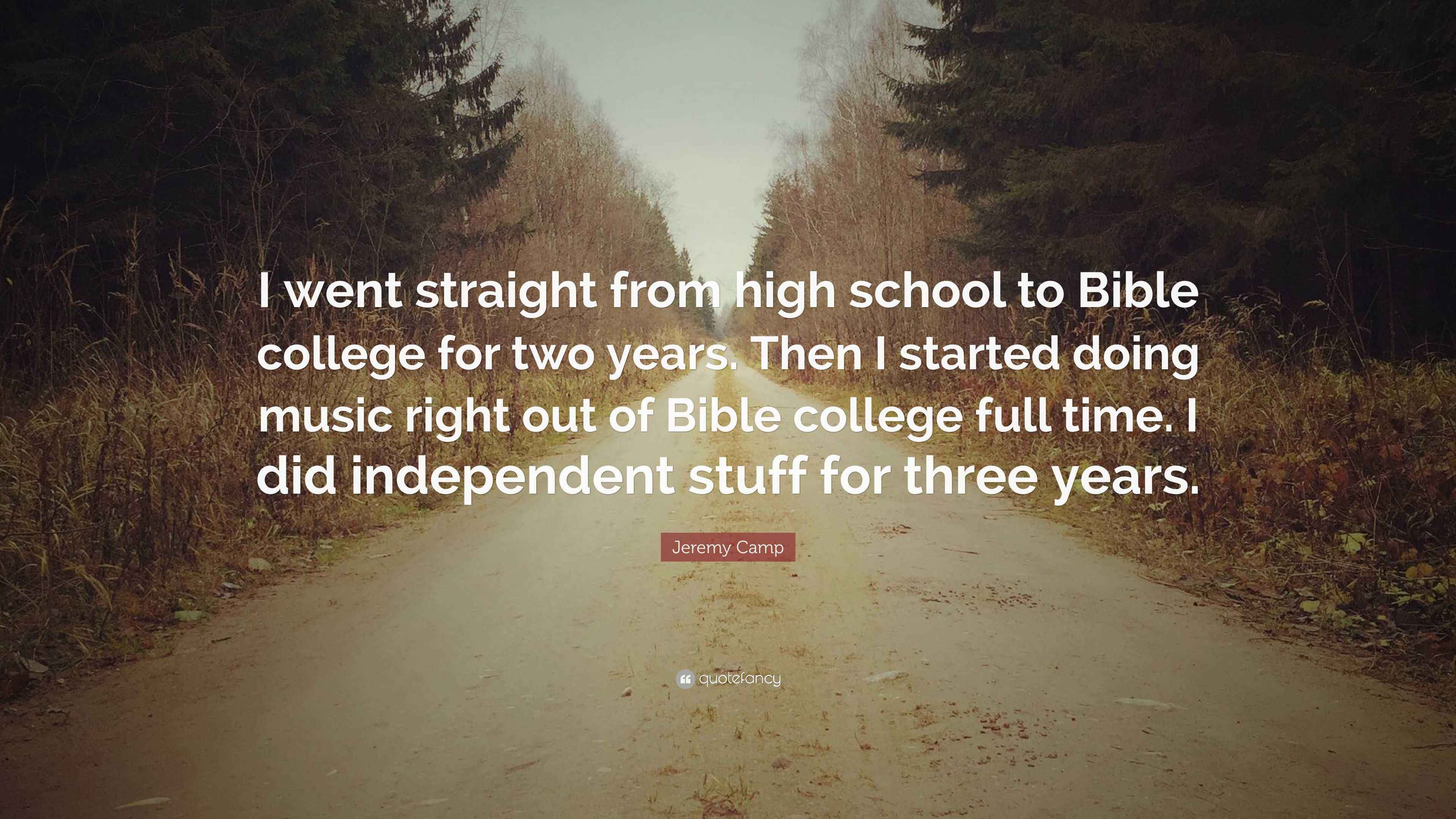 Jeremy Camp Quote: “I went straight from high school to Bible college ...