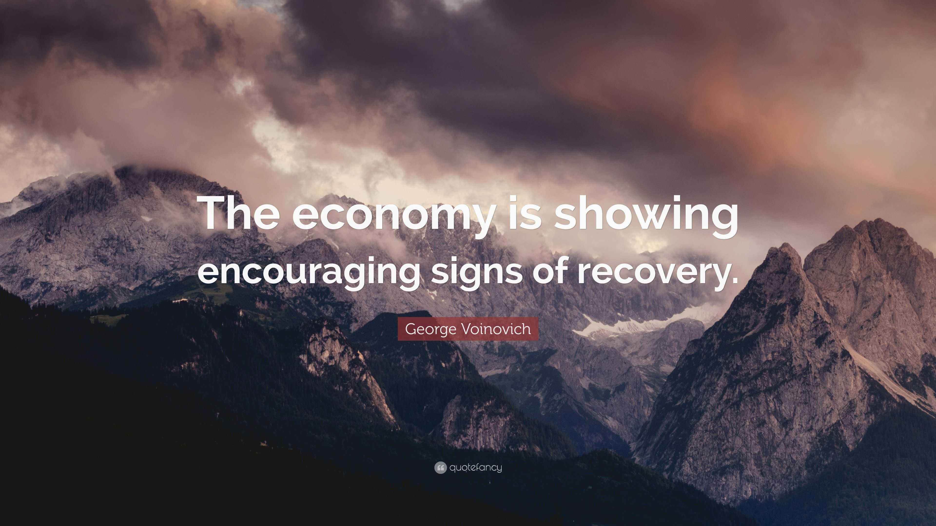 George Voinovich Quote: “The economy is showing encouraging signs of ...