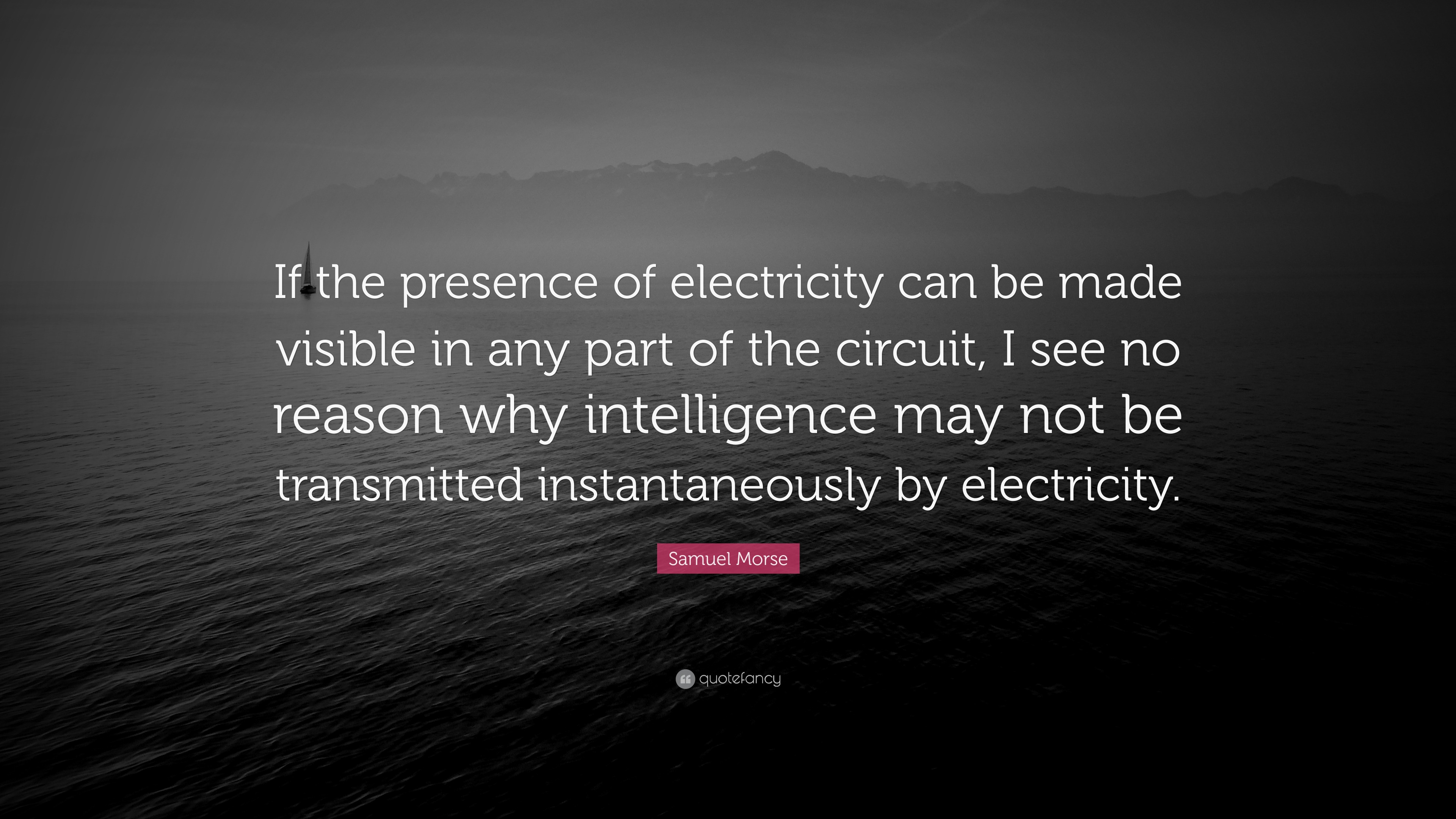 Samuel Morse Quote: “If the presence of electricity can be made visible ...