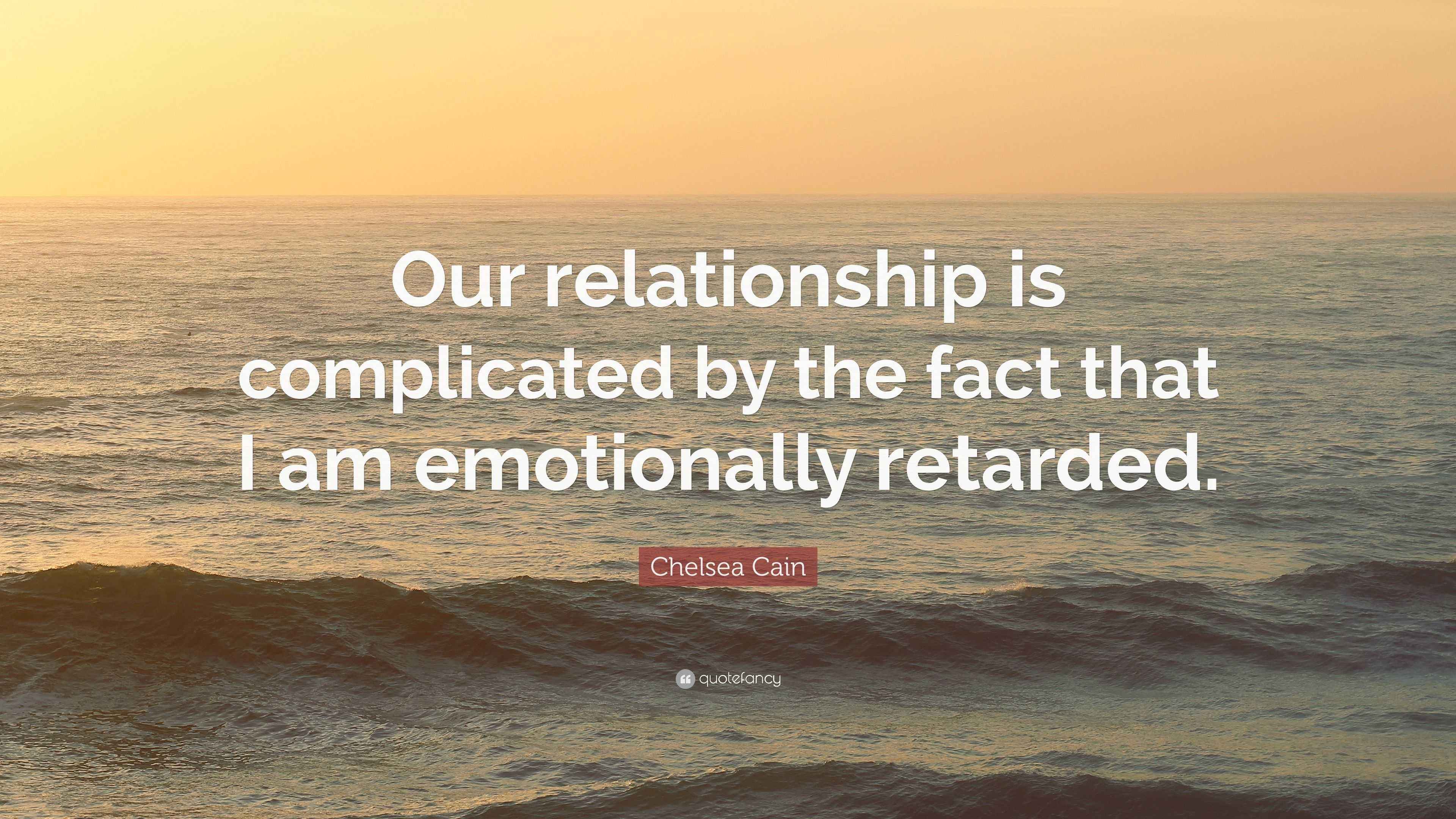 Chelsea Cain Quote: “Our relationship is complicated by the fact that I ...