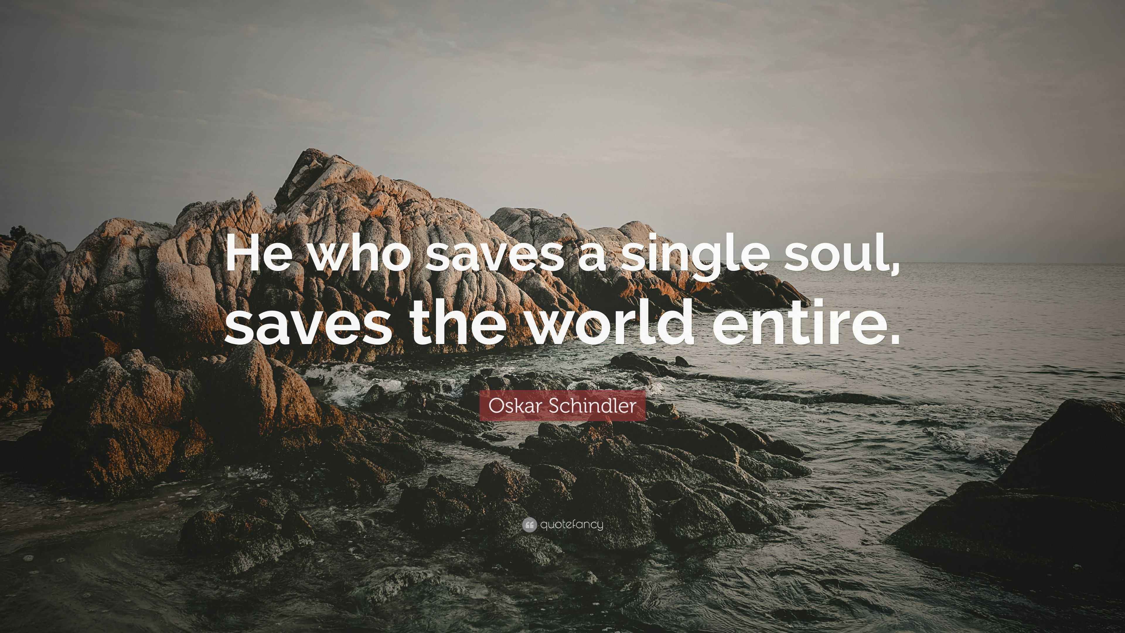 Oskar Schindler Quote: “He who saves a single soul, saves the world ...