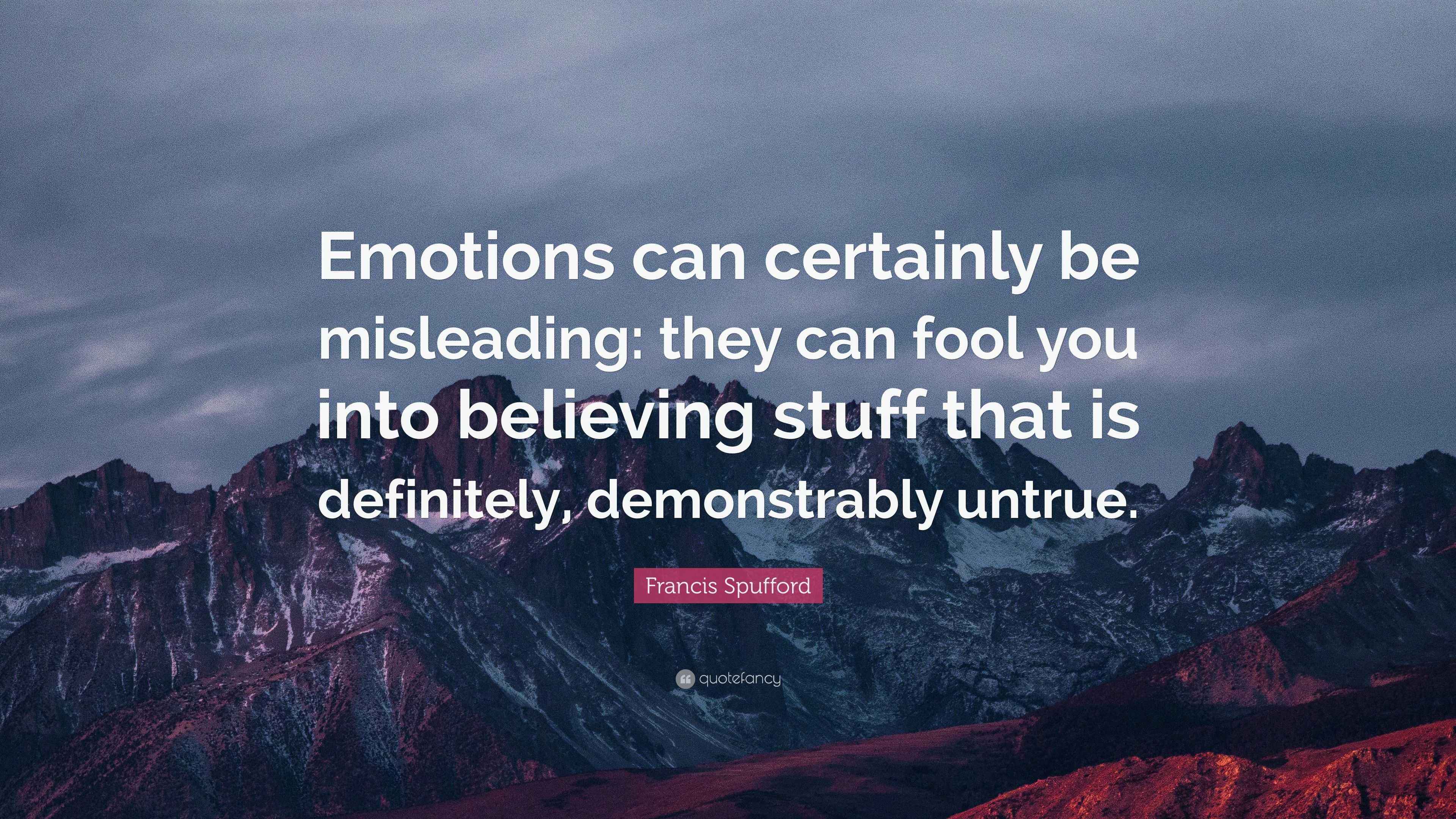 Francis Spufford Quote: “Emotions can certainly be misleading: they can ...