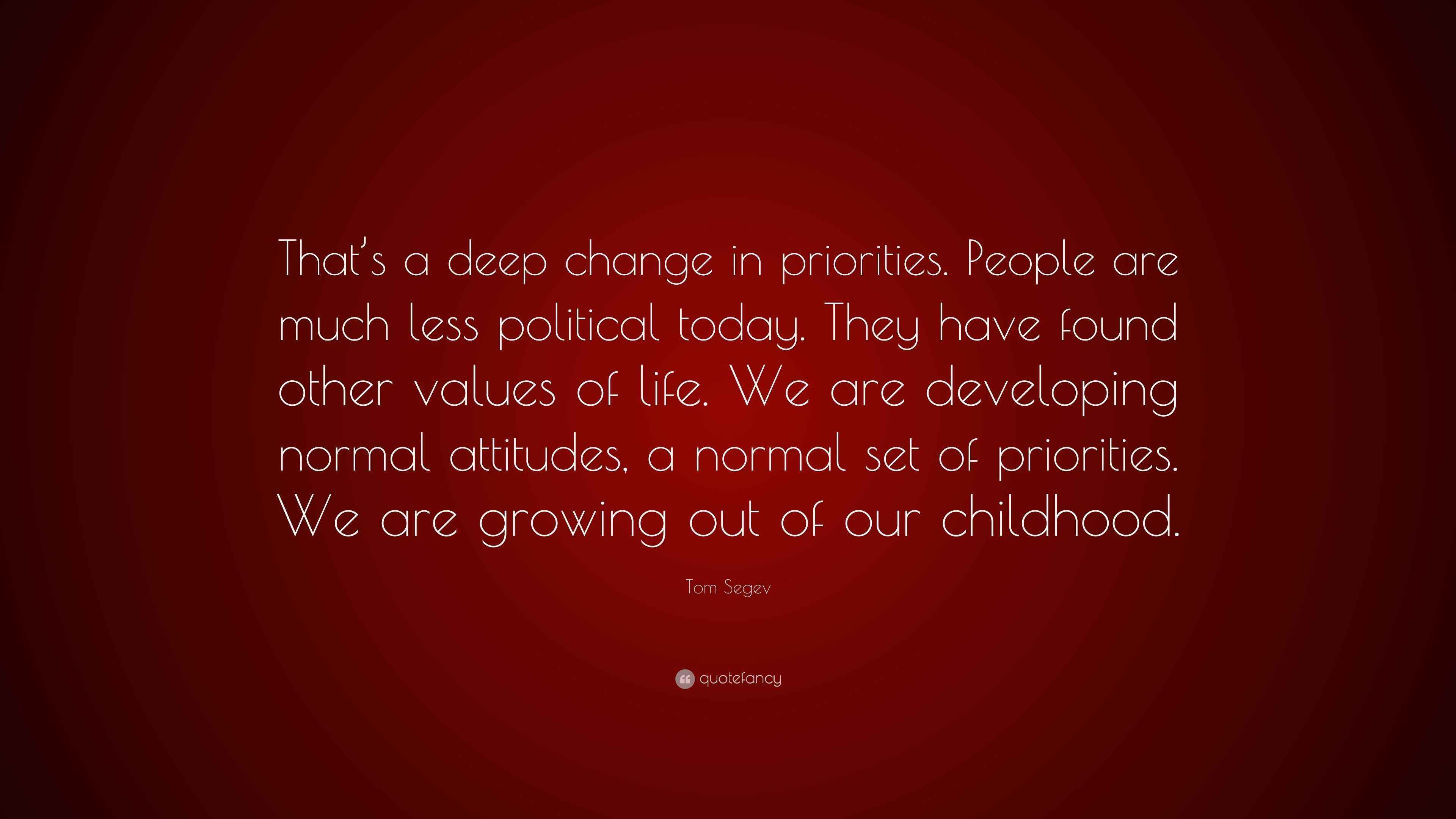 Tom Segev Quote: “That’s a deep change in priorities. People are much ...
