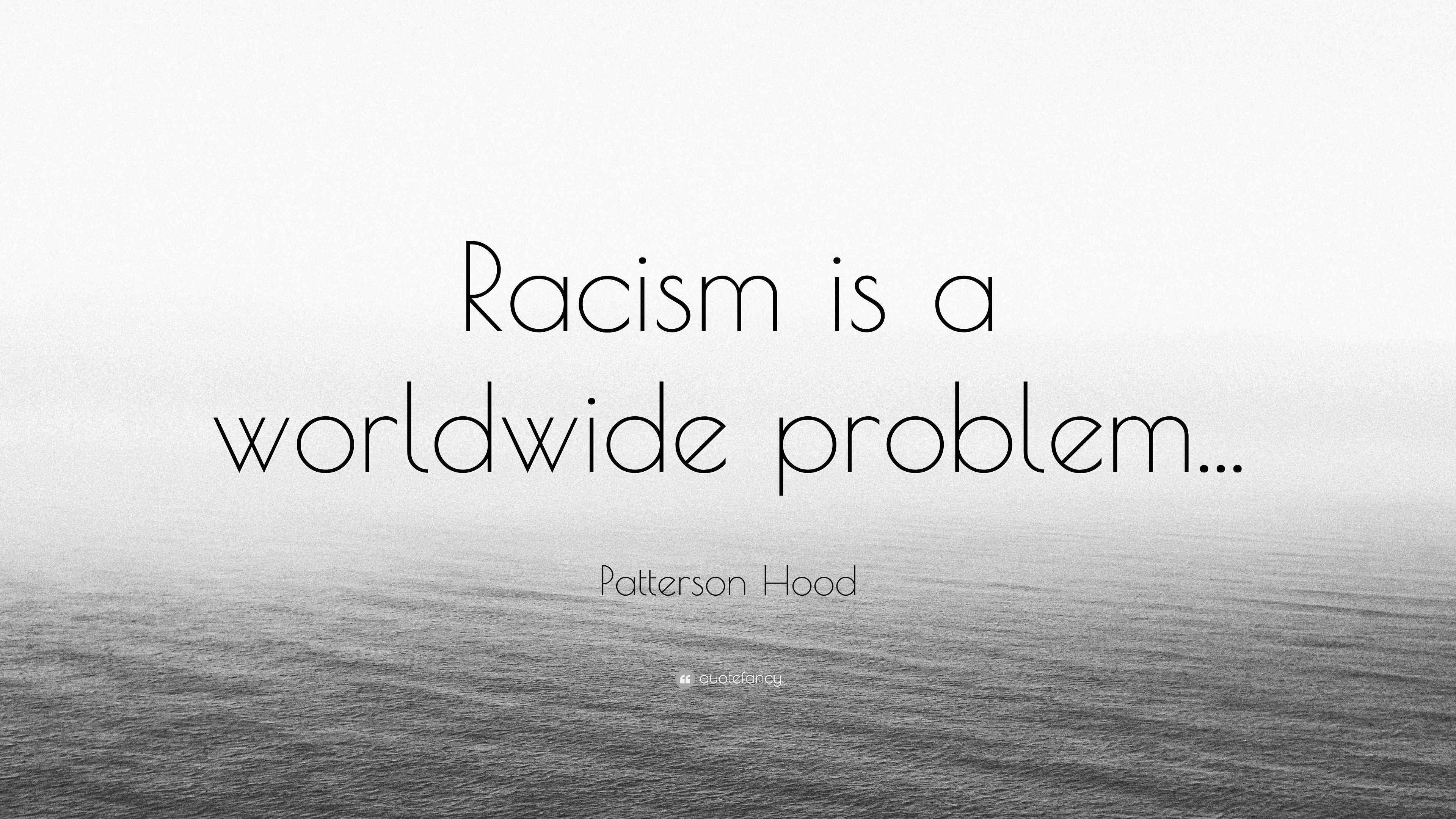 Patterson Hood Quote: “Racism is a worldwide problem...”
