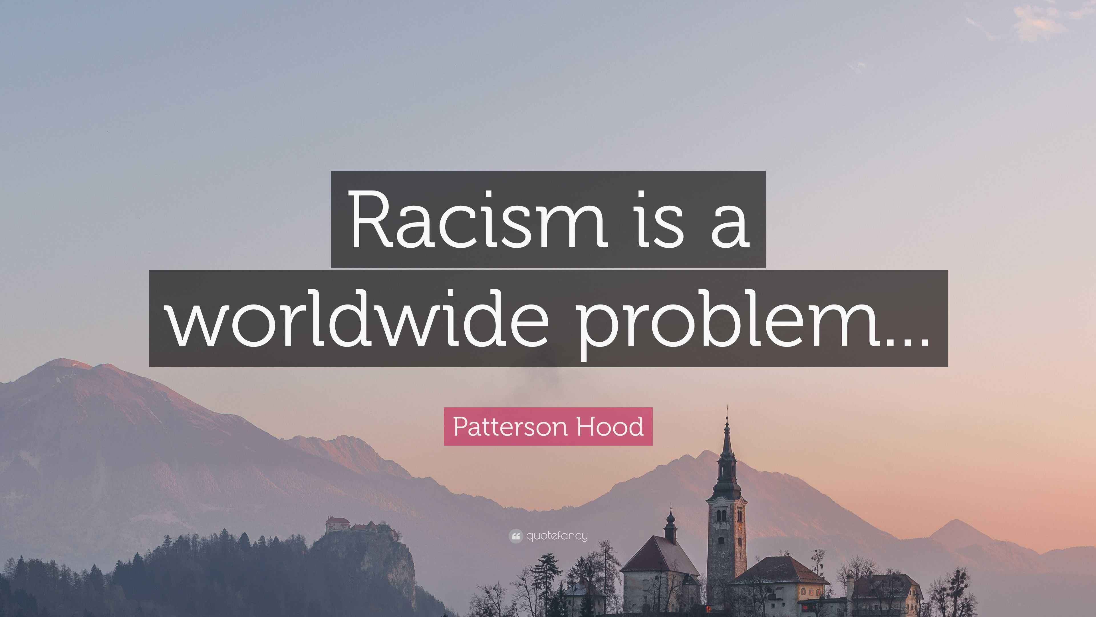 Patterson Hood Quote: “Racism is a worldwide problem...”