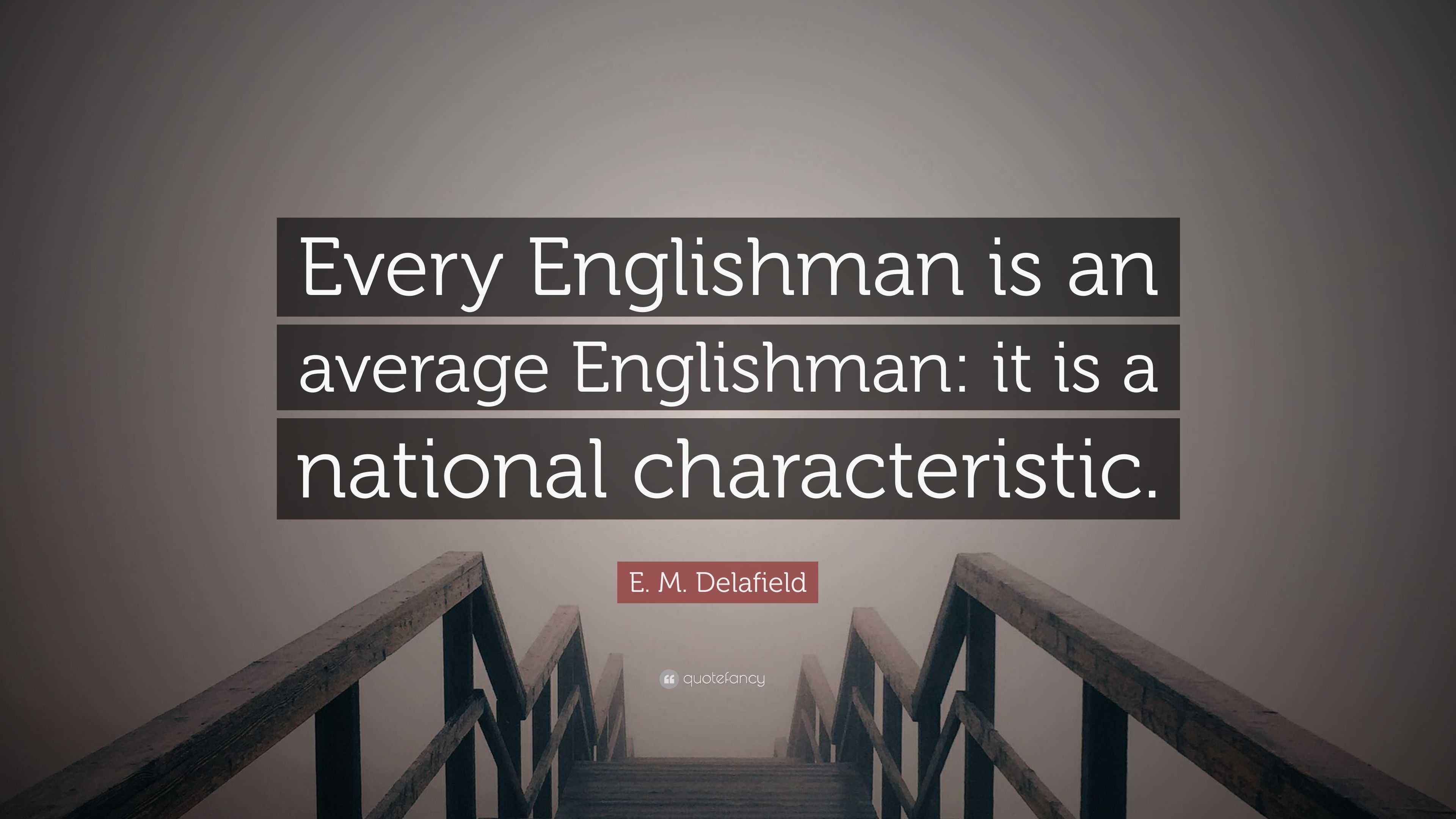 E. M. Delafield Quote: “Every Englishman is an average Englishman: it ...