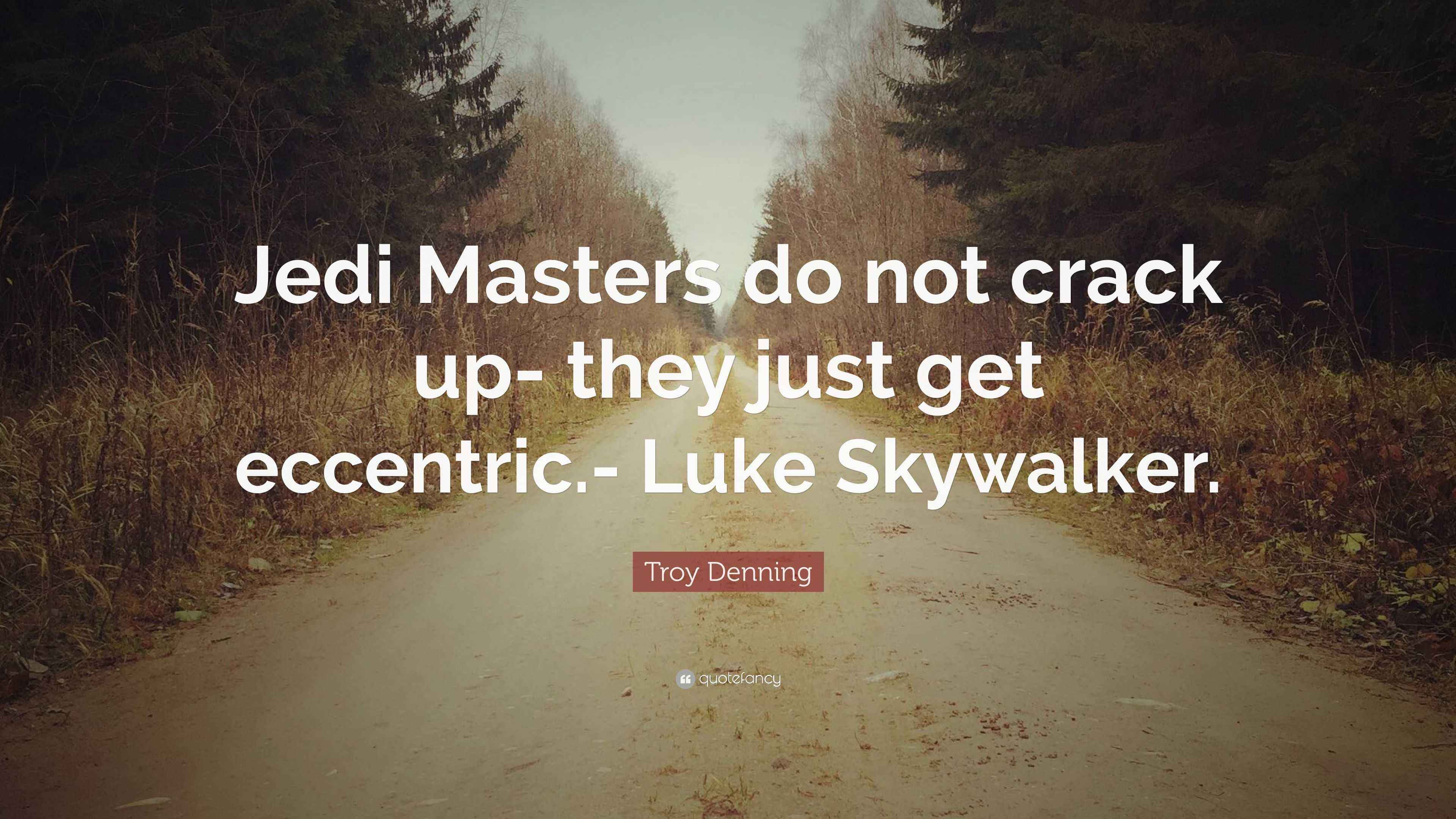 Troy Denning Quote: “Jedi Masters do not crack up- they just get ...