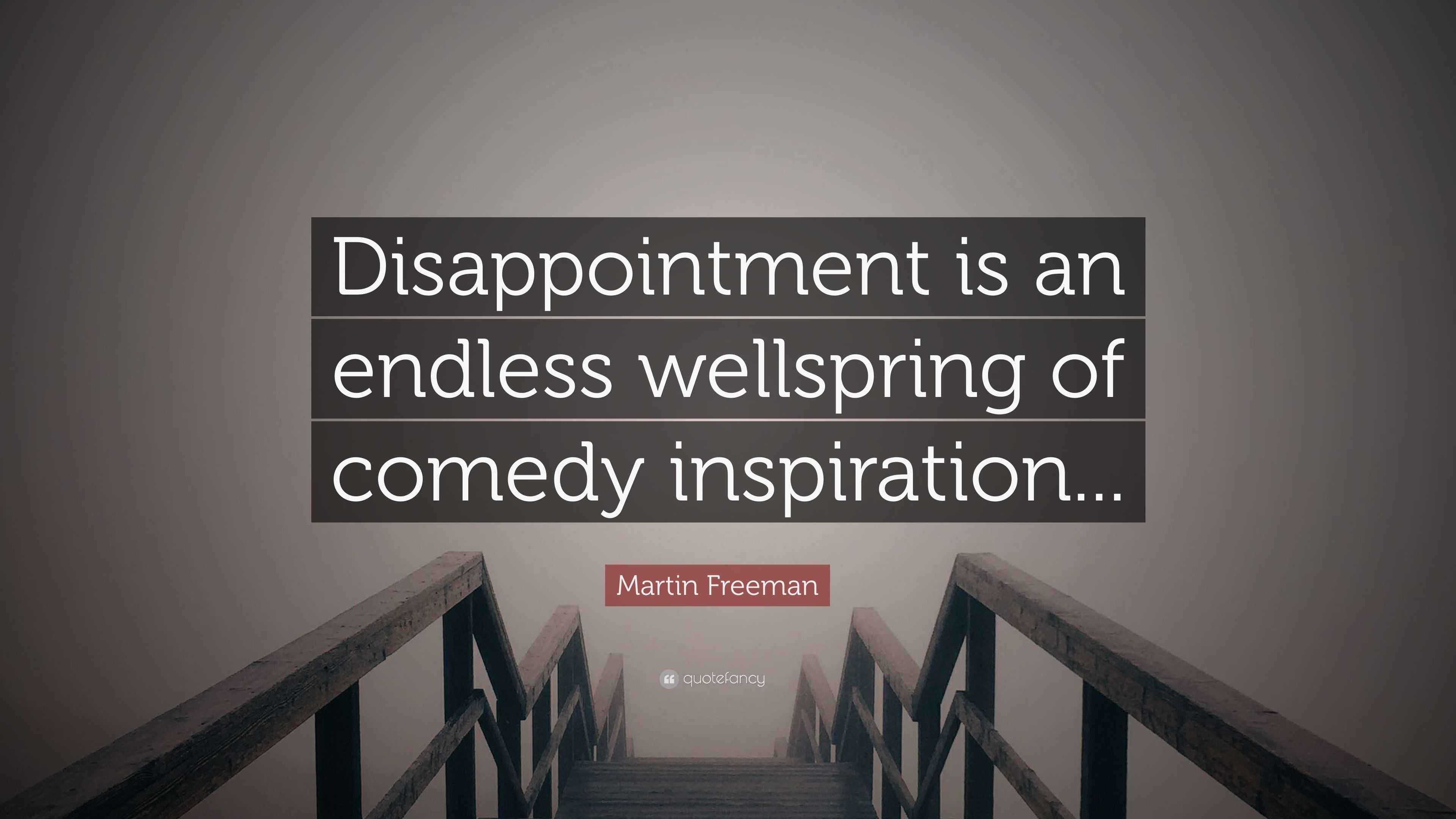 Martin Freeman Quote: “Disappointment is an endless wellspring of ...
