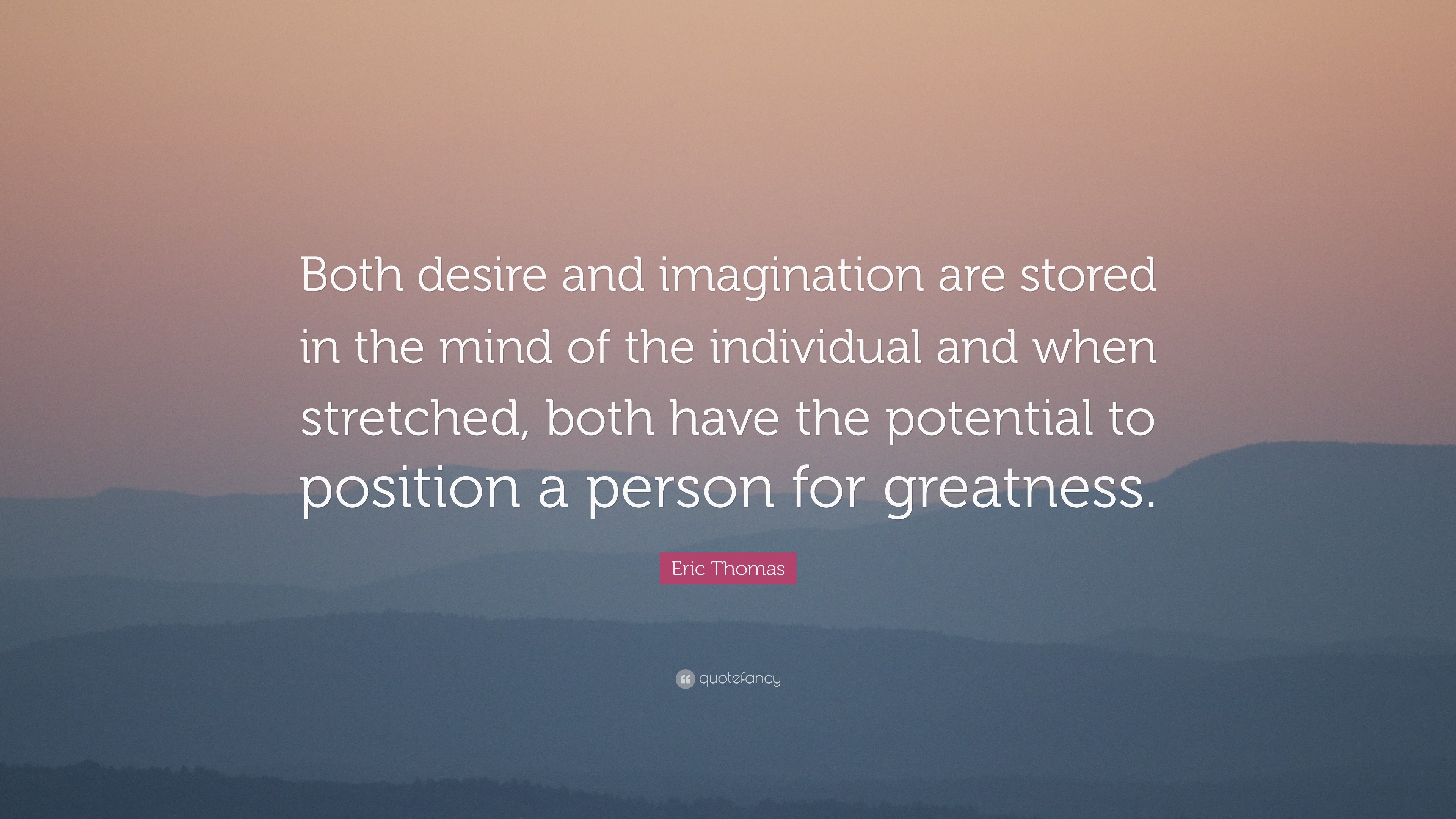 Eric Thomas Quote: “Both desire and imagination are stored in the mind ...