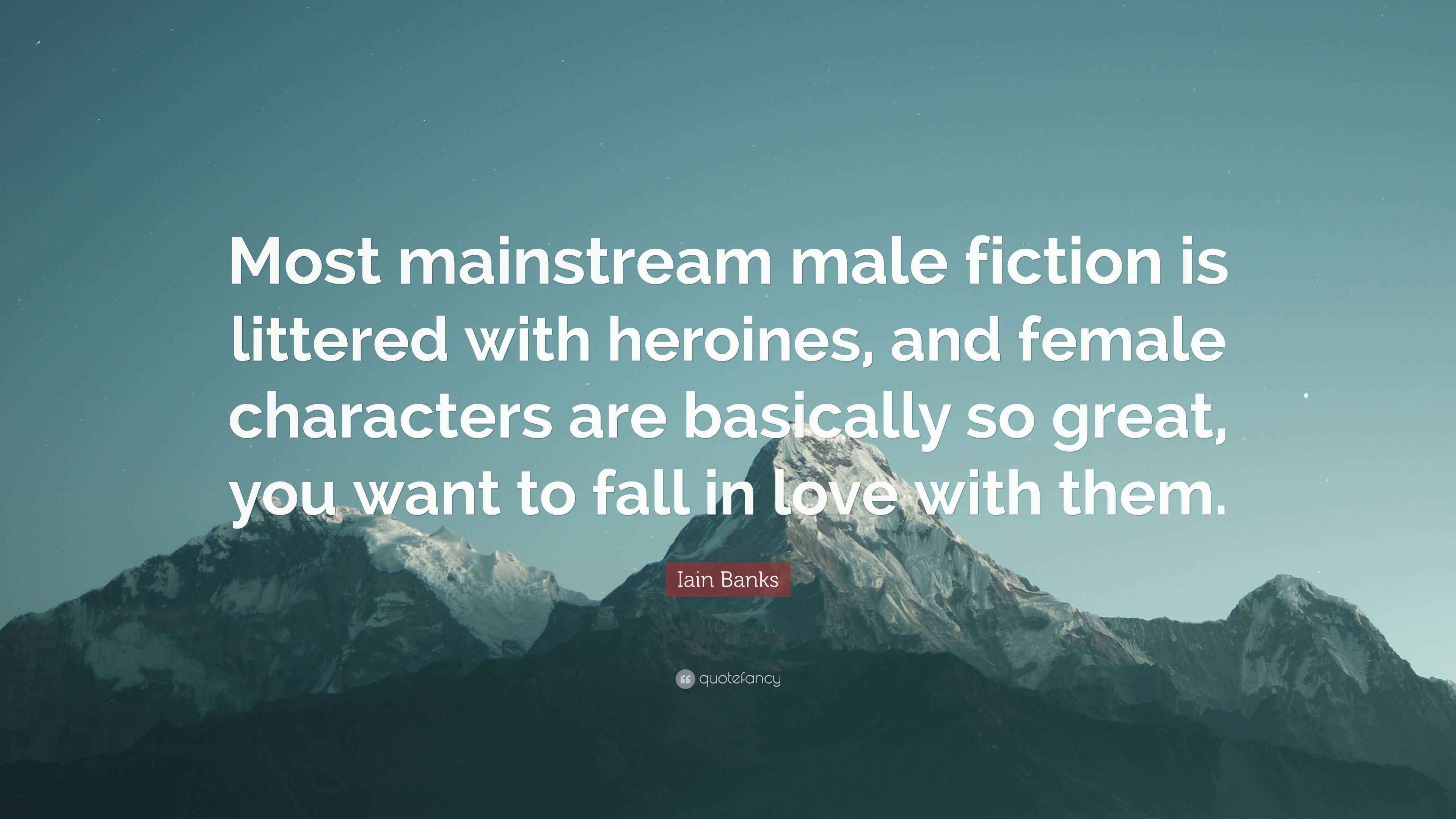 Iain Banks Quote: “Most mainstream male fiction is littered with ...