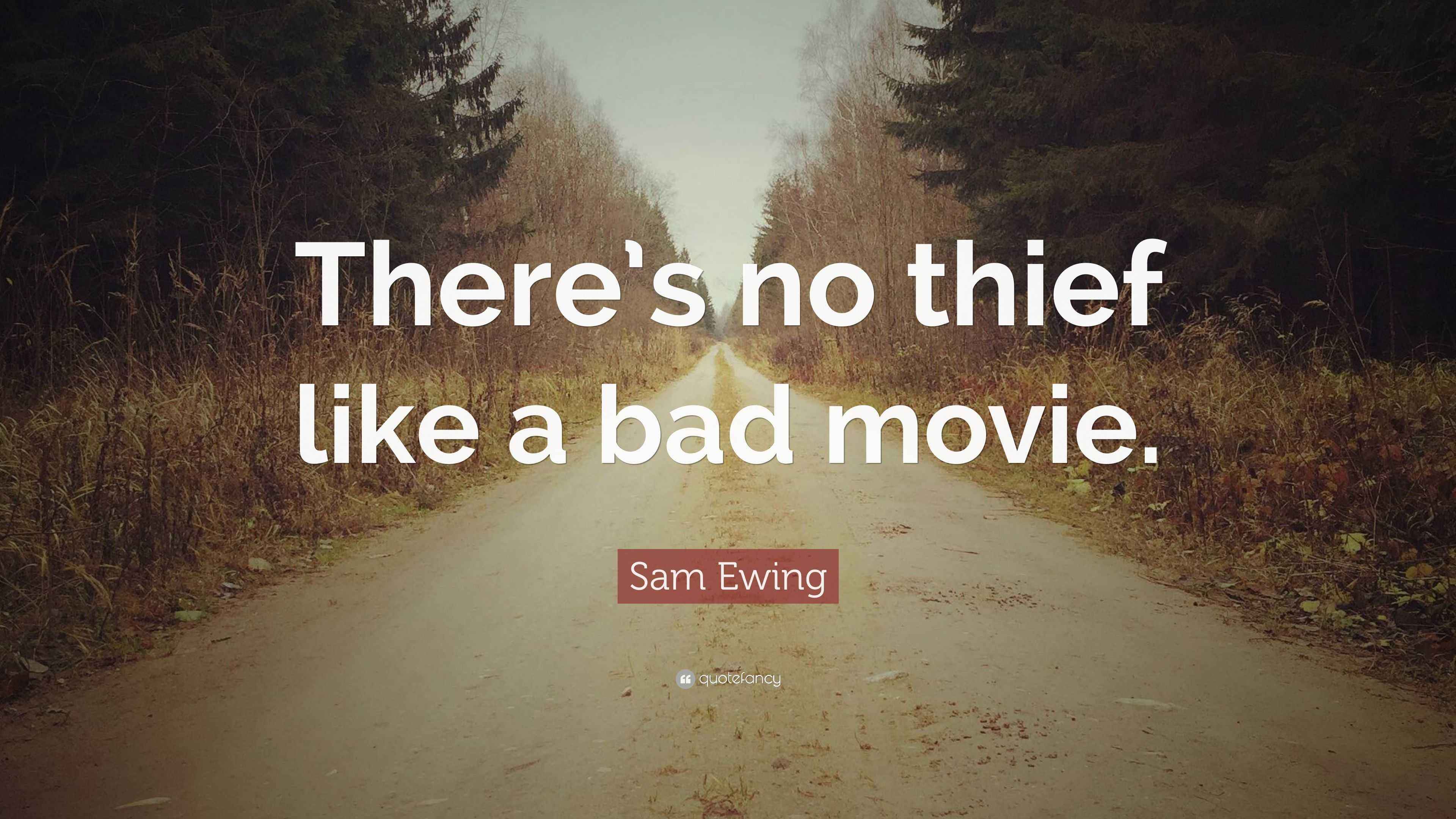 Sam Ewing Quote: “There’s no thief like a bad movie.”