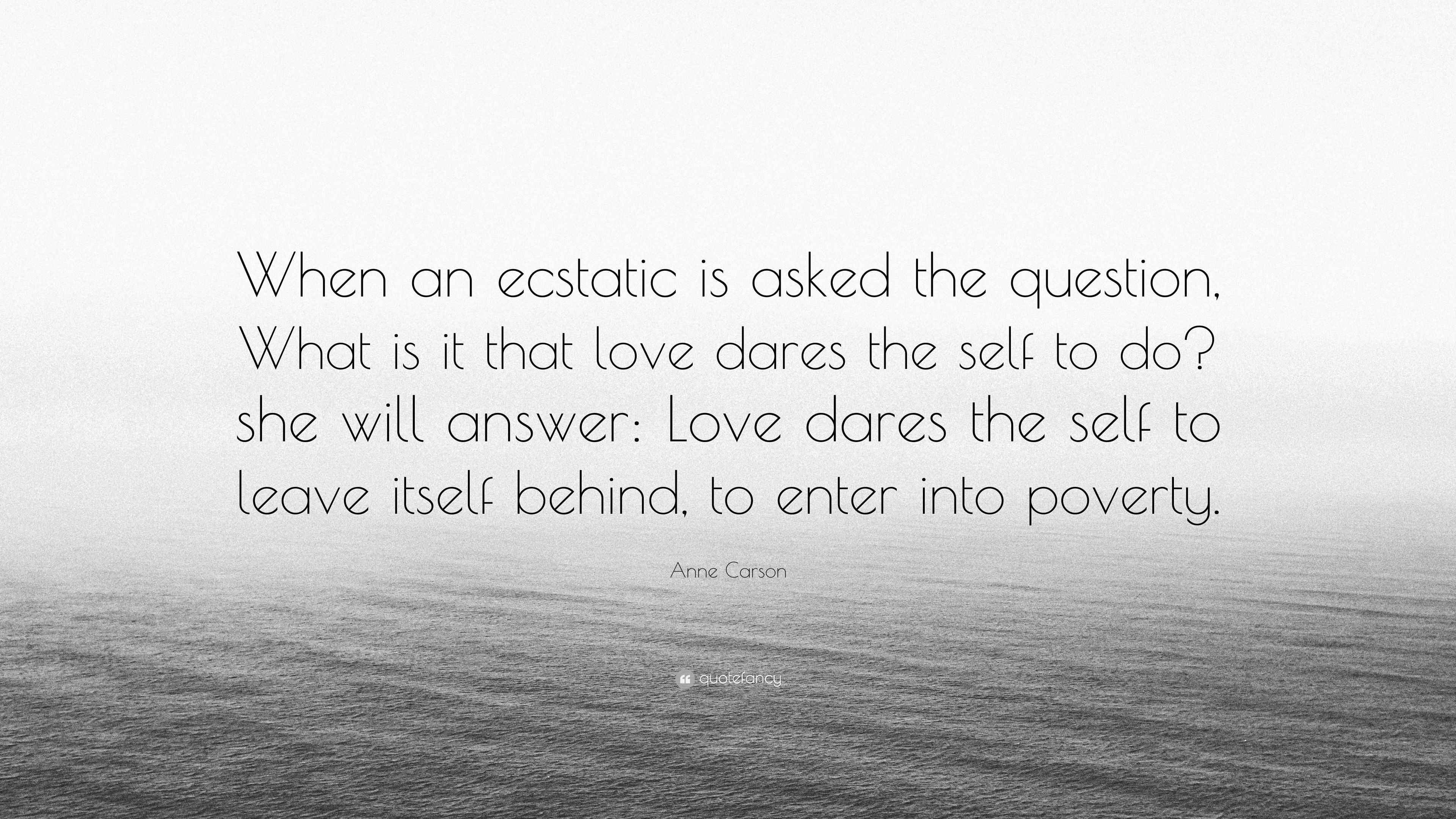 Anne Carson Quote: “When an ecstatic is asked the question, What is it ...