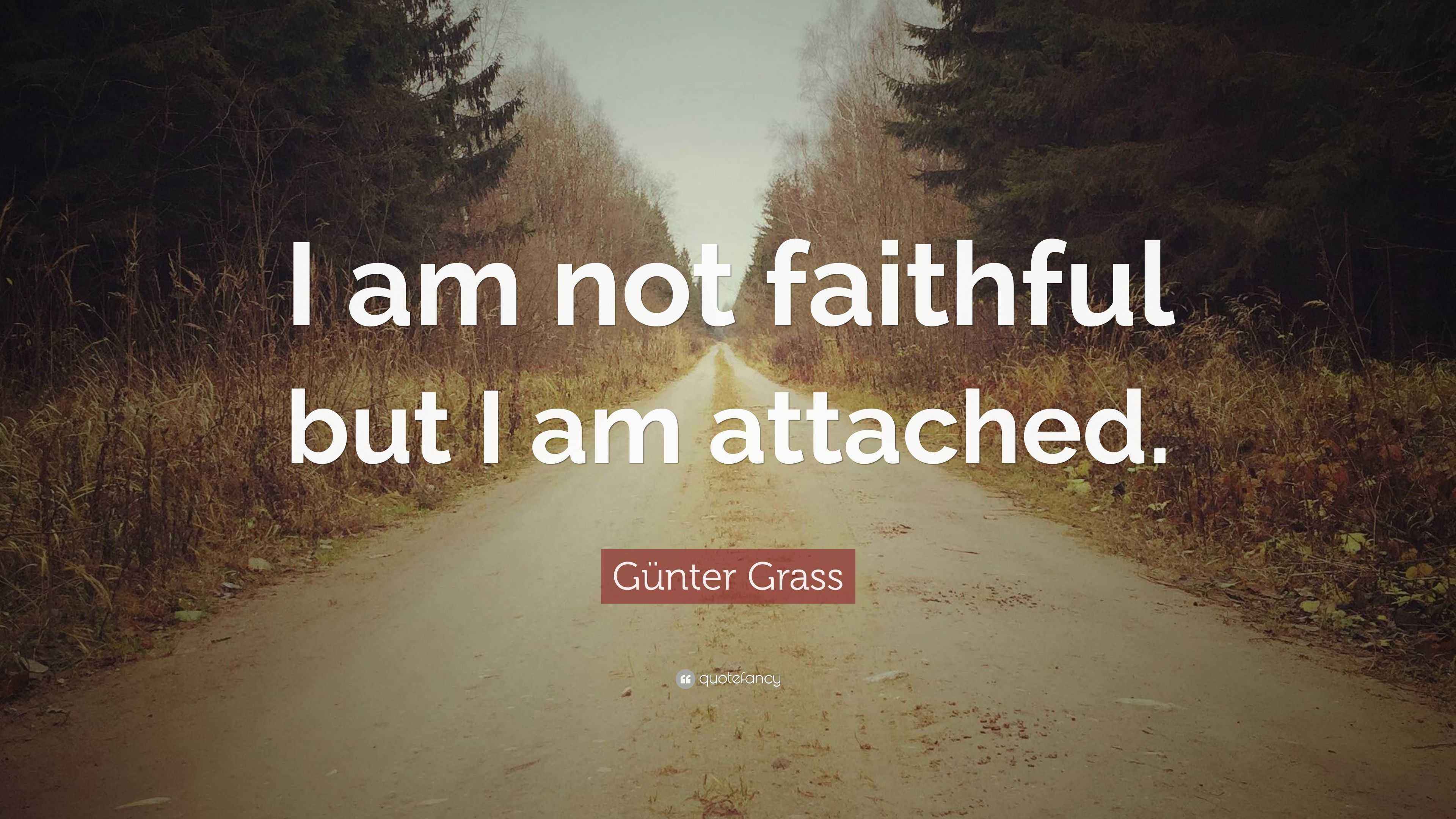 Günter Grass Quote: “I am not faithful but I am attached.”