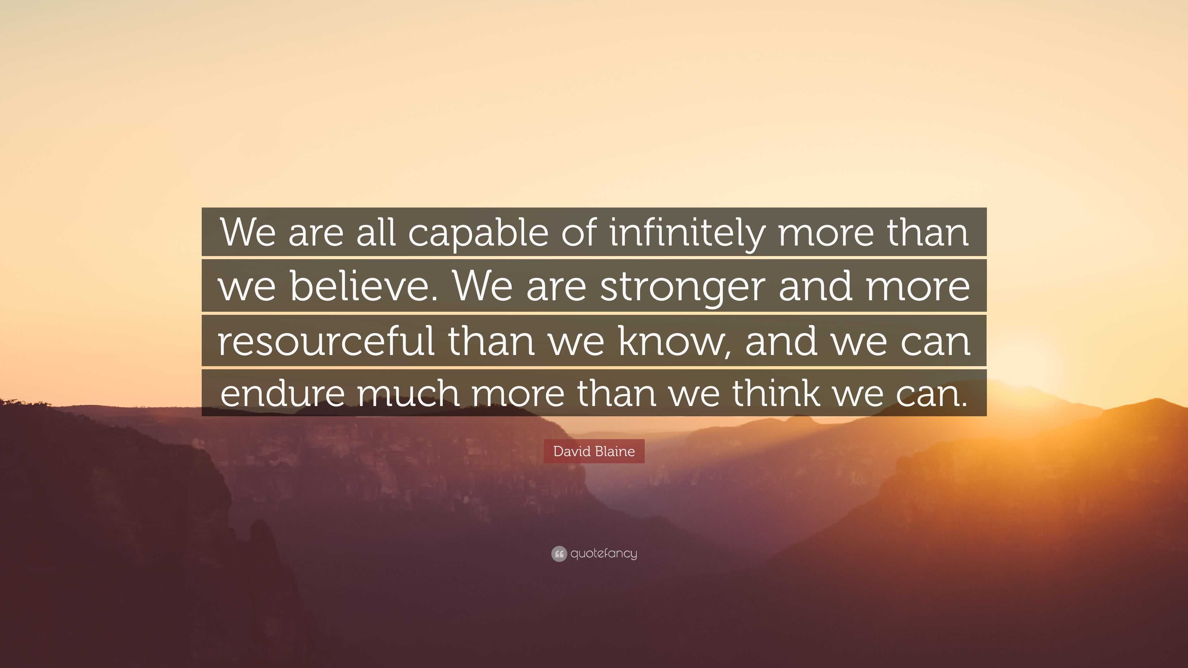 David Blaine Quote: “We are all capable of infinitely more than we ...