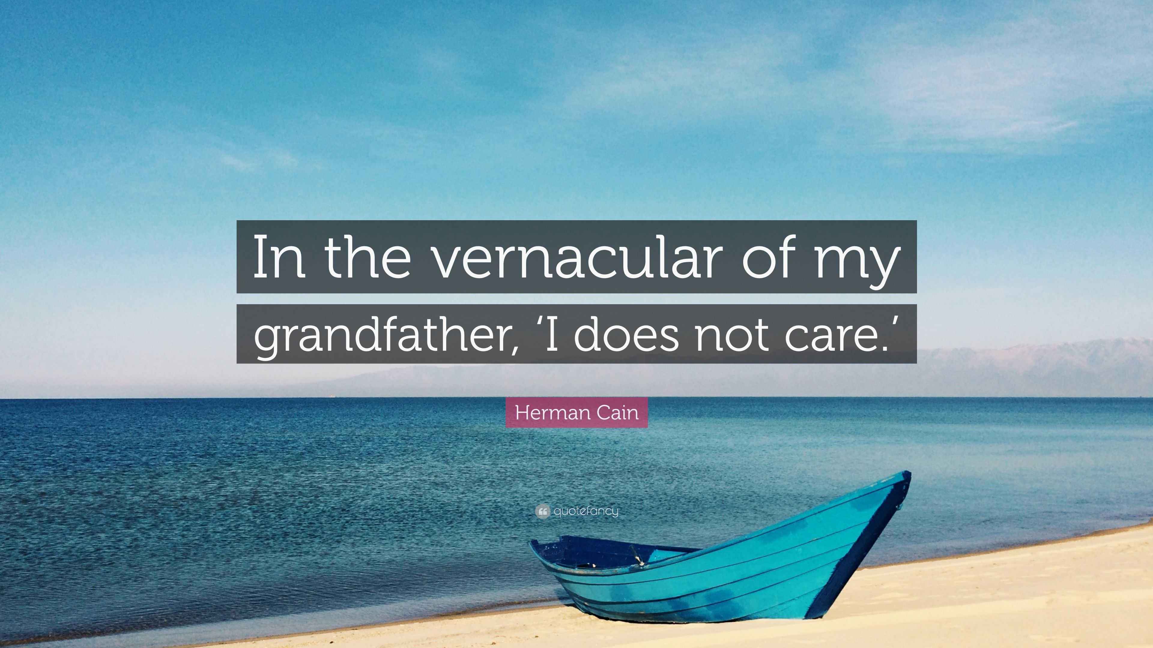 Herman Cain Quote: “In the vernacular of my grandfather, ‘I does not ...