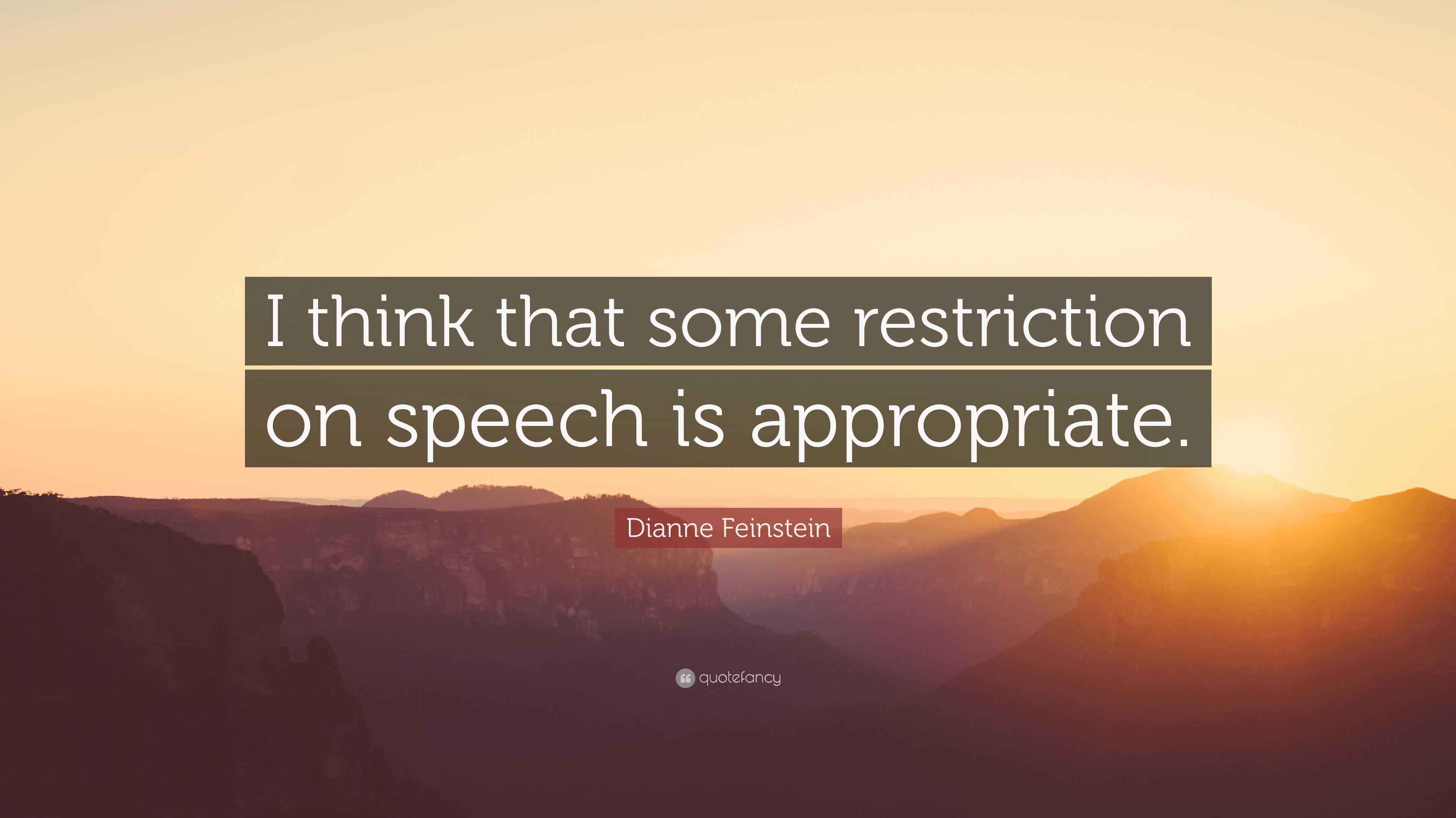Dianne Feinstein Quote: “I think that some restriction on speech is ...