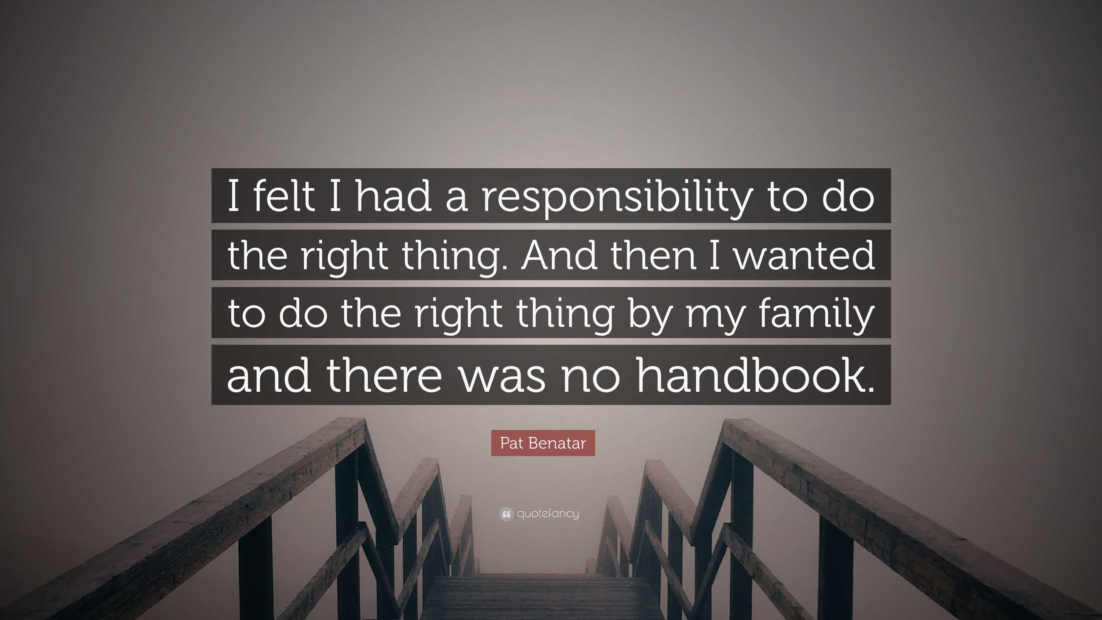 Pat Benatar Quote: “I felt I had a responsibility to do the right thing ...