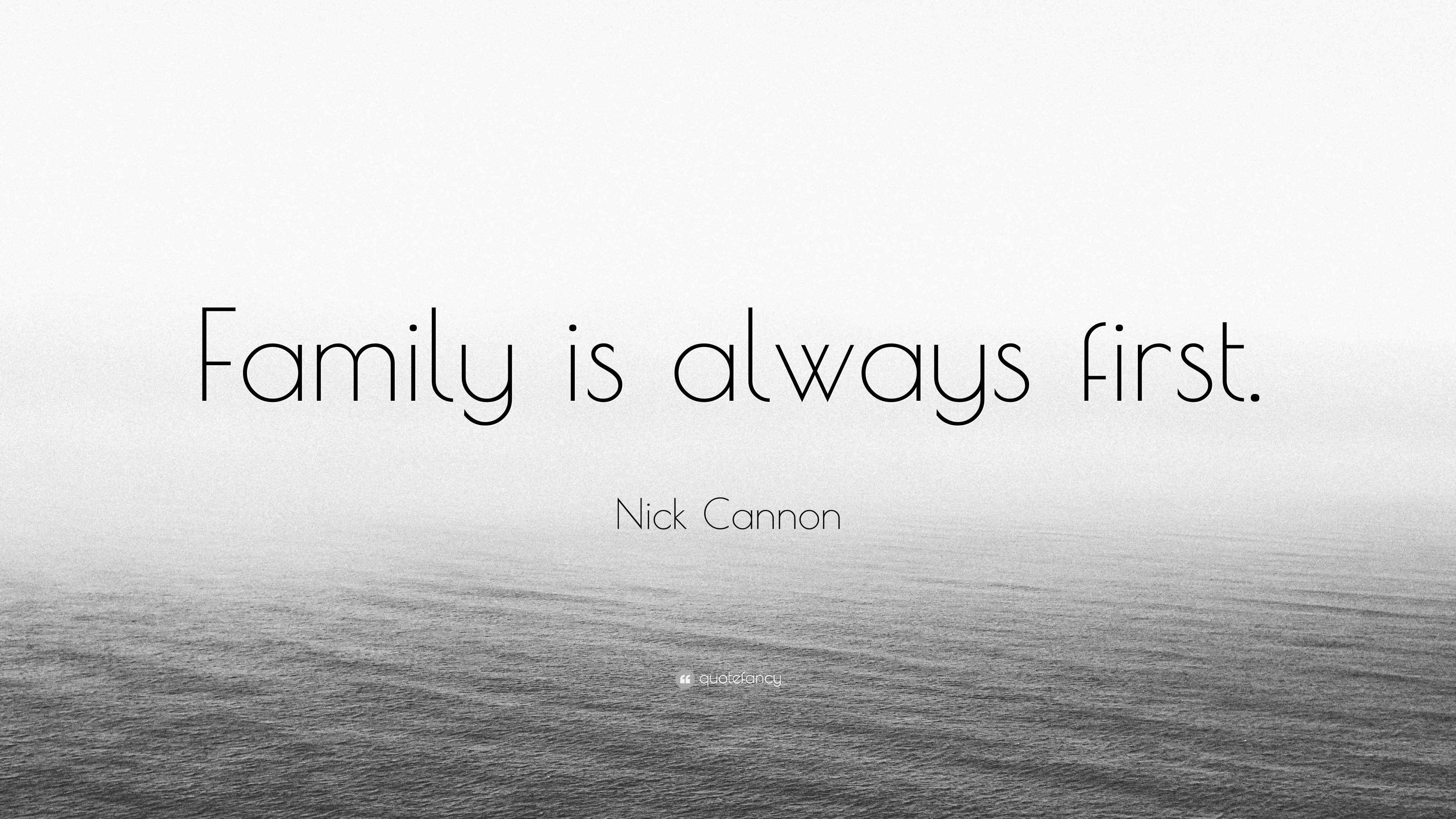 Nick Cannon Quote: “Family is always first.”