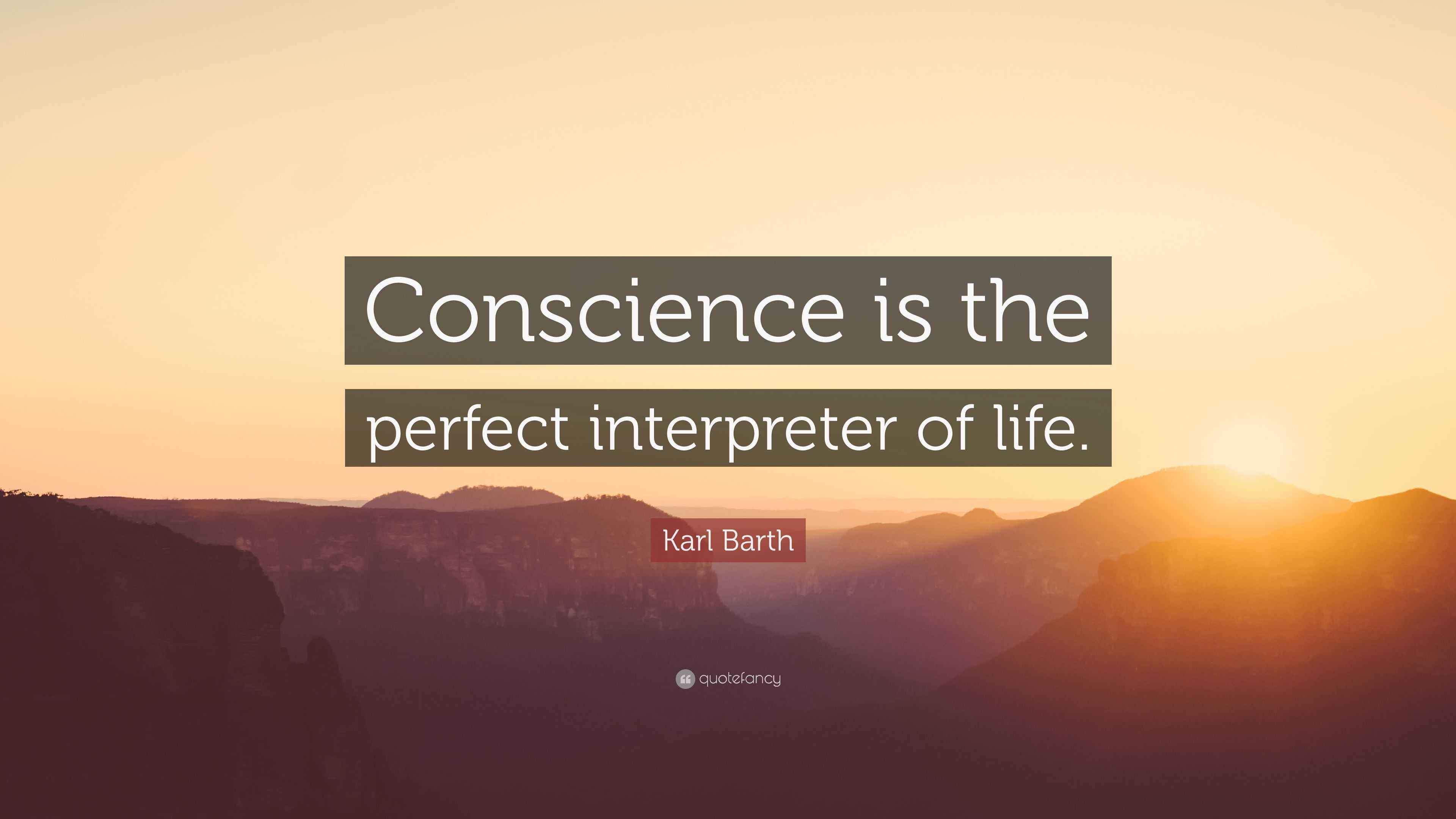 Karl Barth Quote: “Conscience is the perfect interpreter of life.”