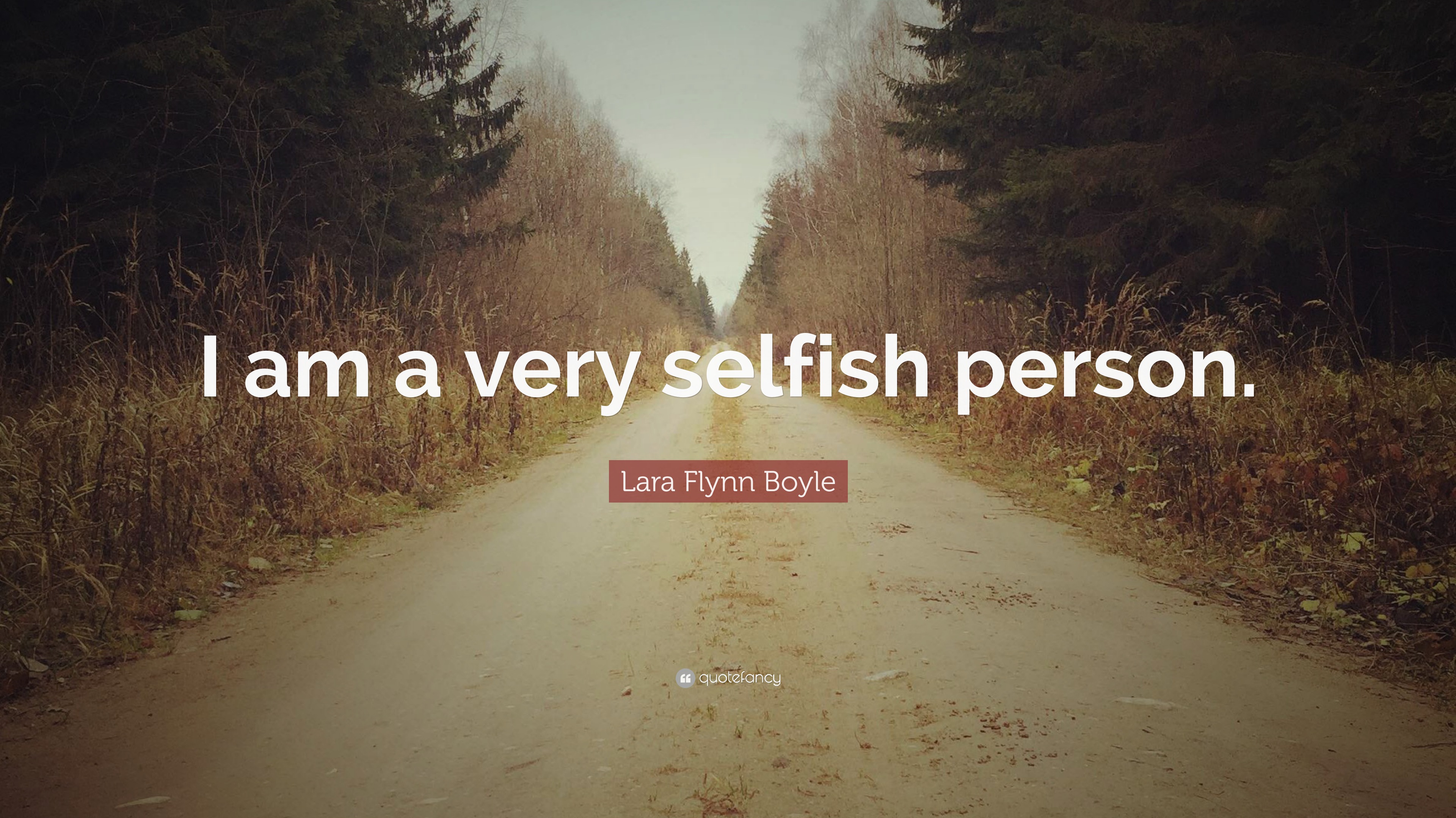 Lara Flynn Boyle Quote: “I am a very selfish person.”