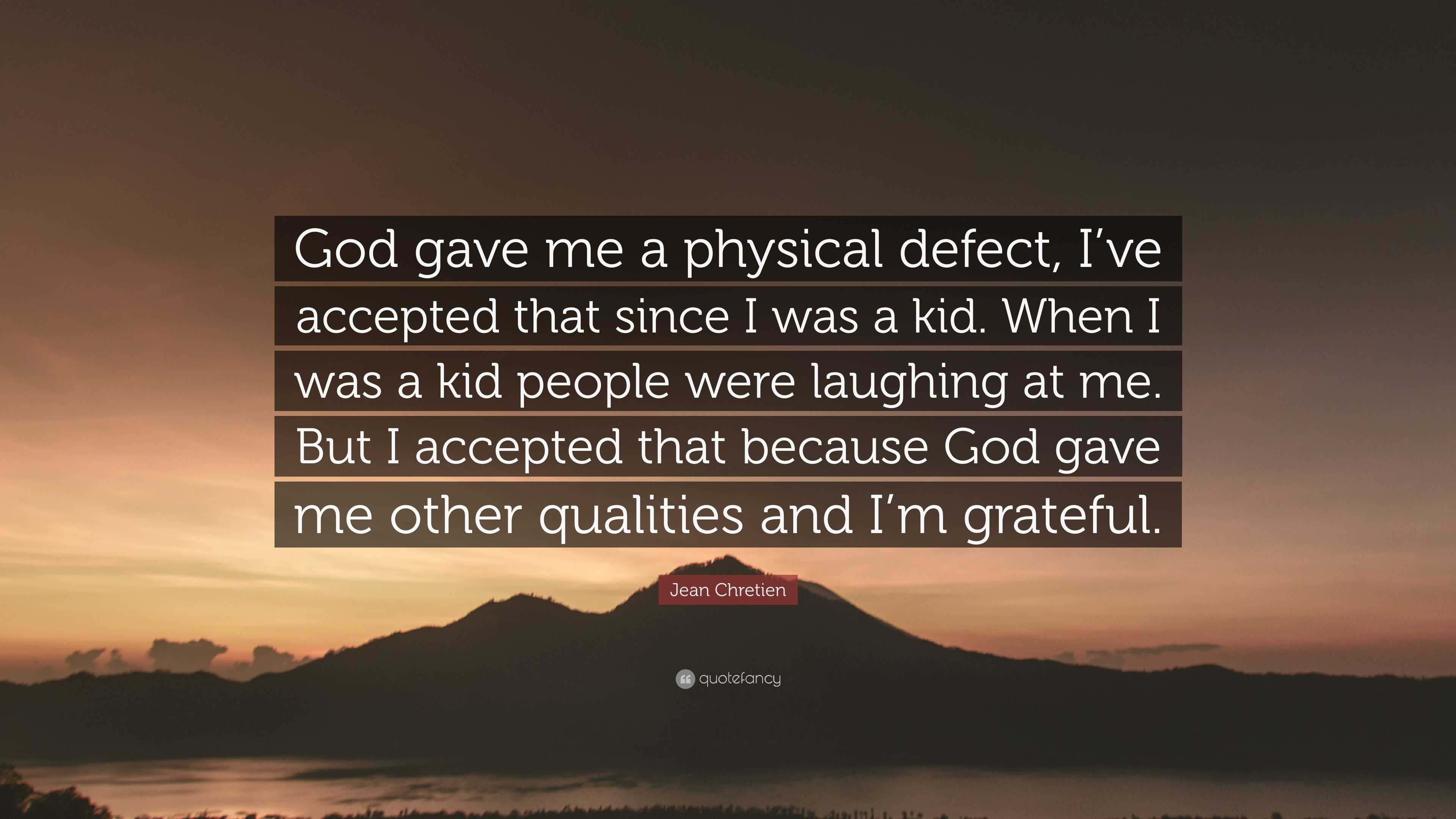 Jean Chretien Quote: “God gave me a physical defect, I’ve accepted that ...