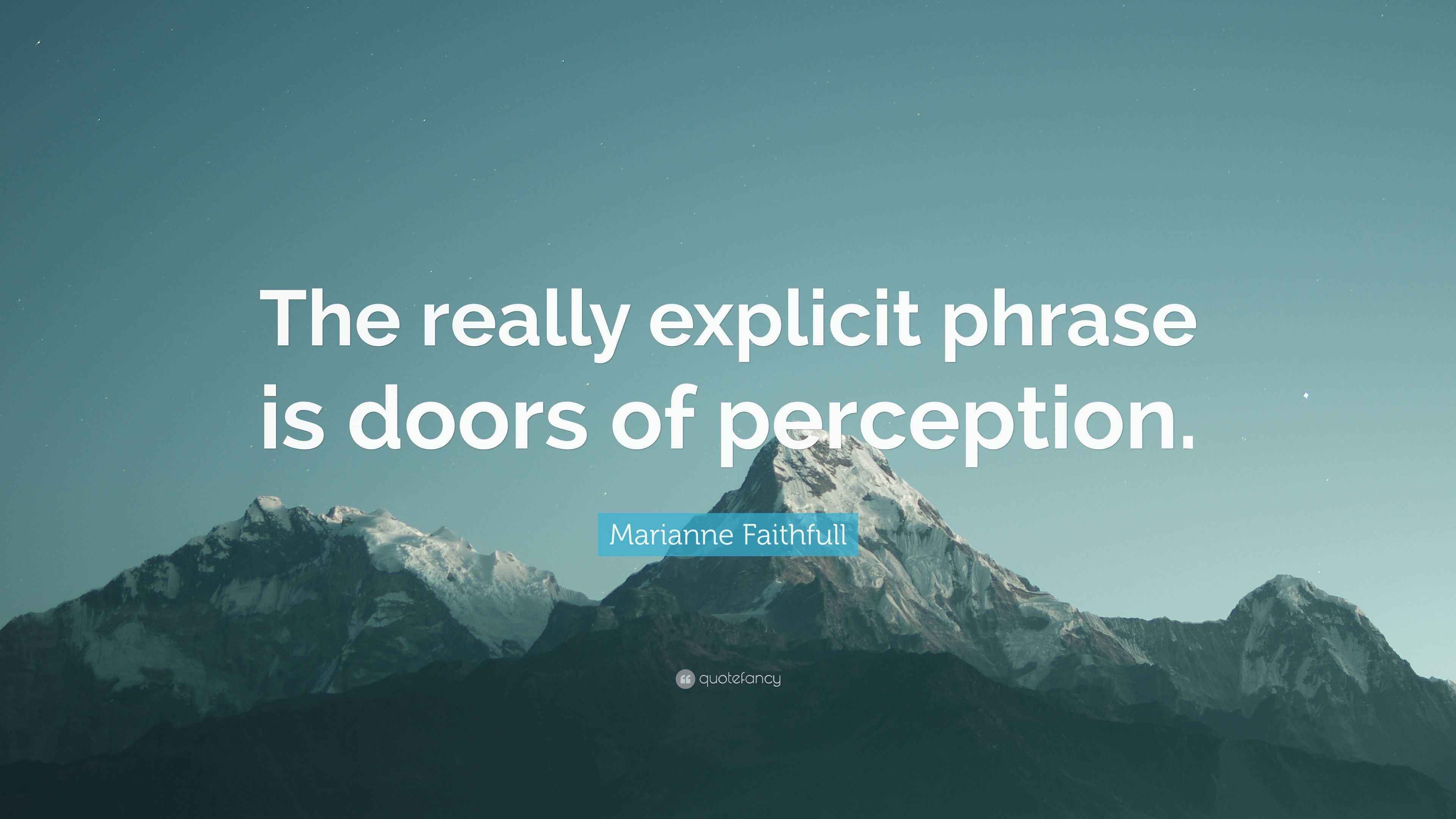 Marianne Faithfull Quote: “The really explicit phrase is doors of ...