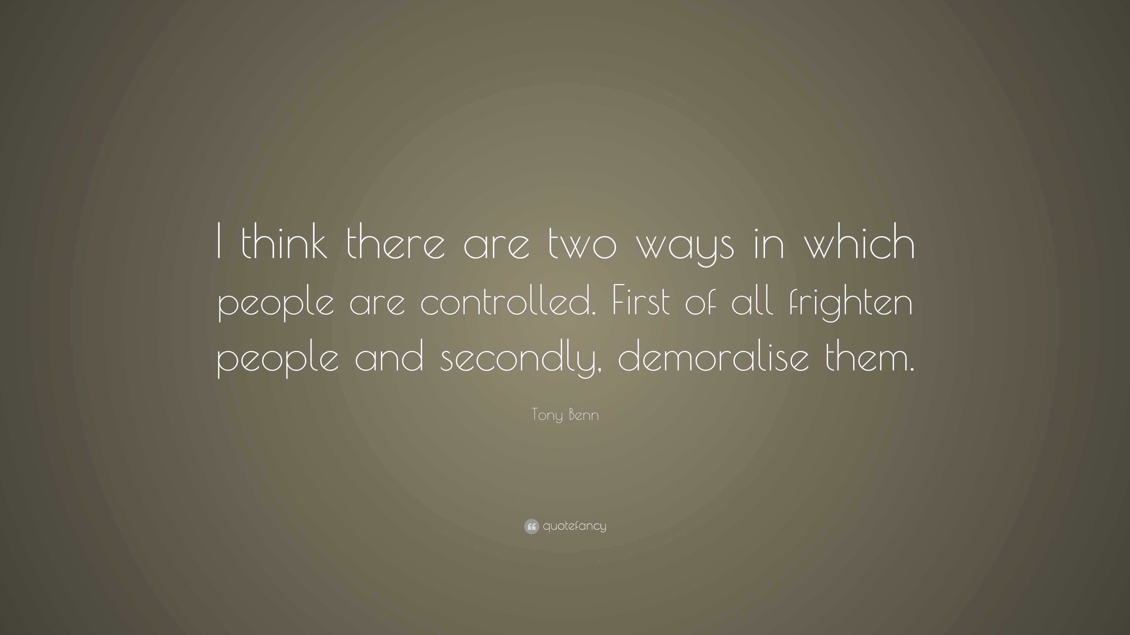 Tony Benn Quote: “I think there are two ways in which people are ...