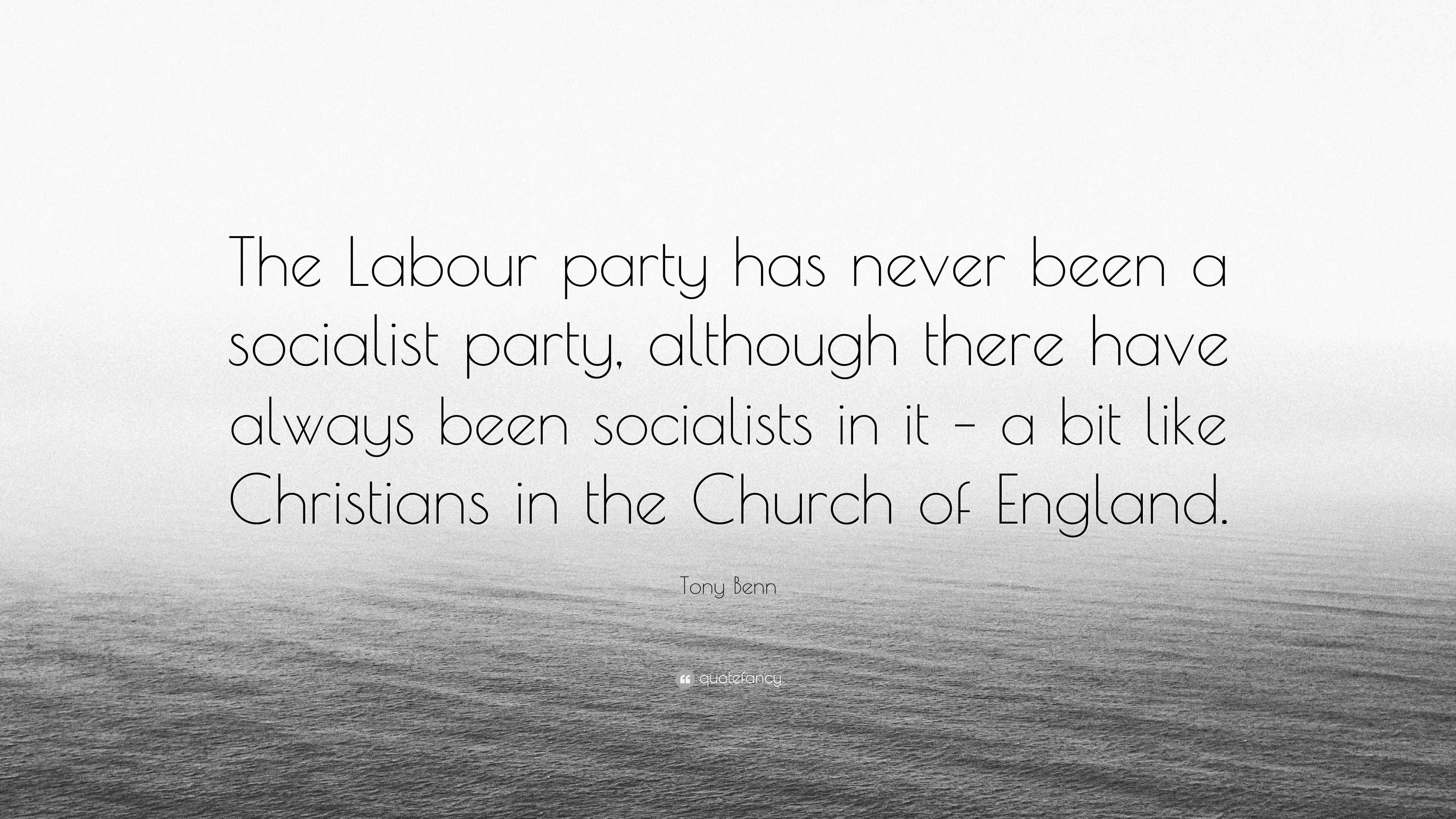 Tony Benn Quote: “The Labour party has never been a socialist party ...
