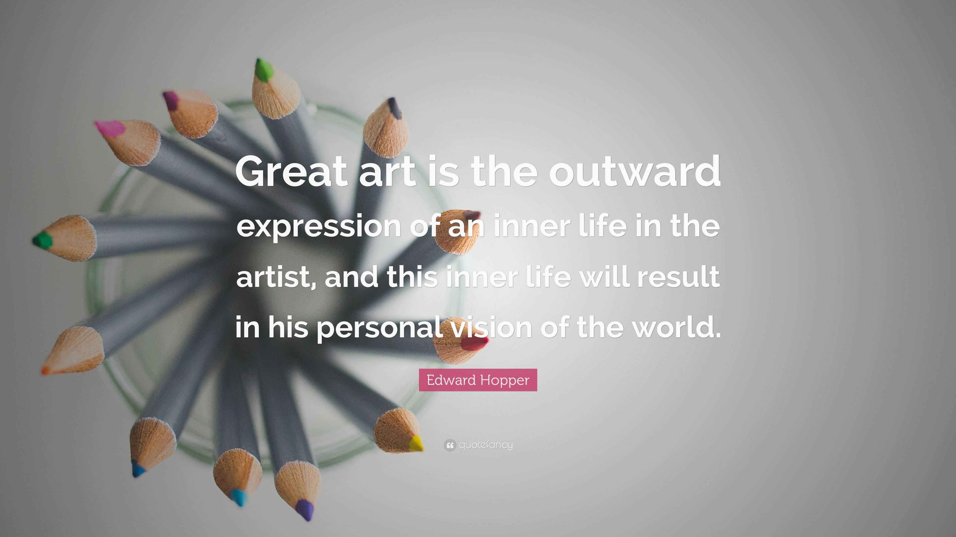 Edward Hopper Quote: “Great art is the outward expression of an inner ...