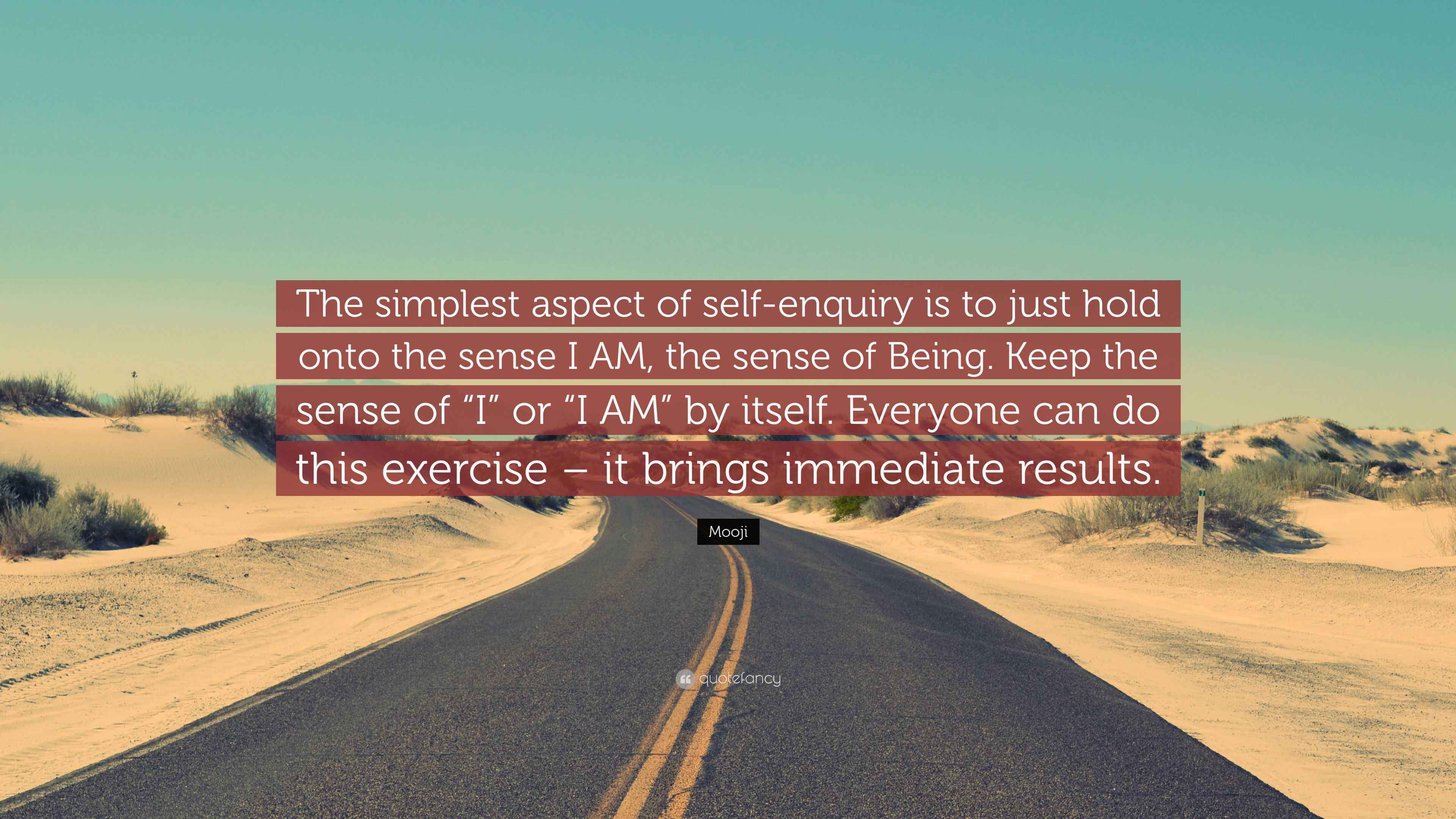 Mooji Quote: “The simplest aspect of self-enquiry is to just hold onto ...