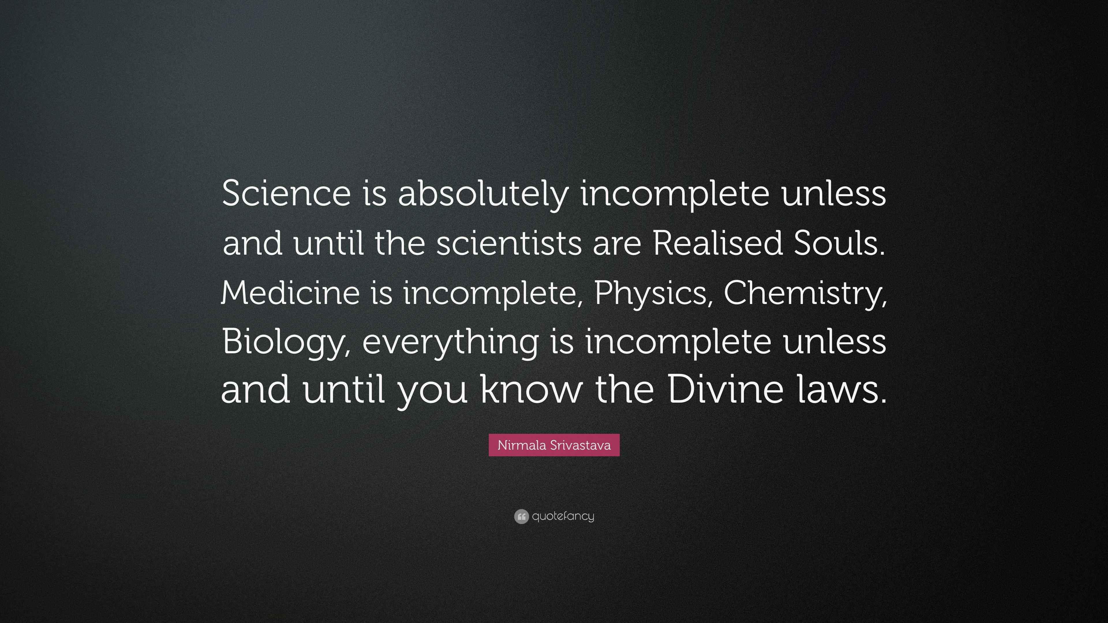Nirmala Srivastava Quote: “Science is absolutely incomplete unless and ...