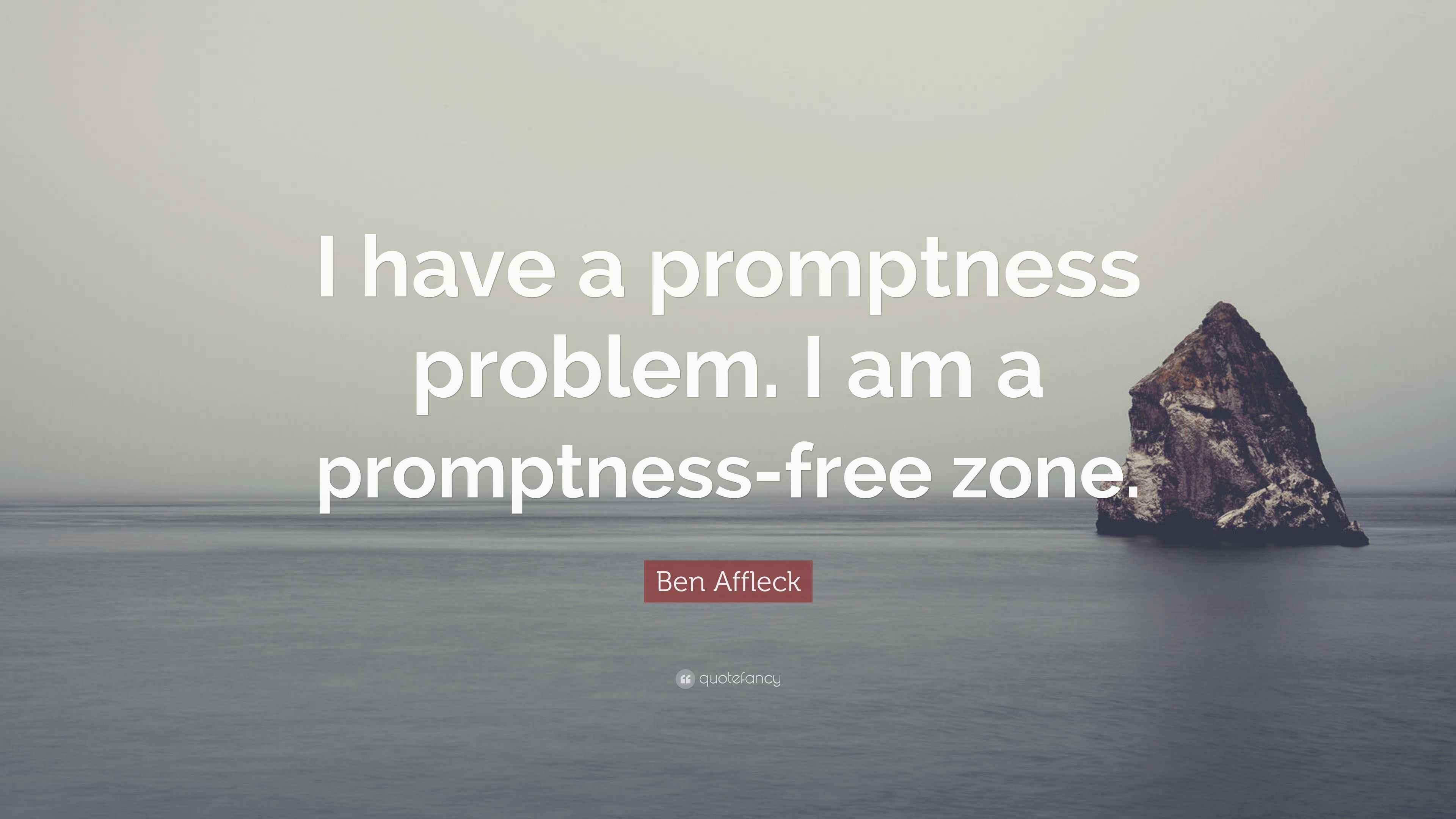 Ben Affleck Quote: “I have a promptness problem. I am a promptness-free ...