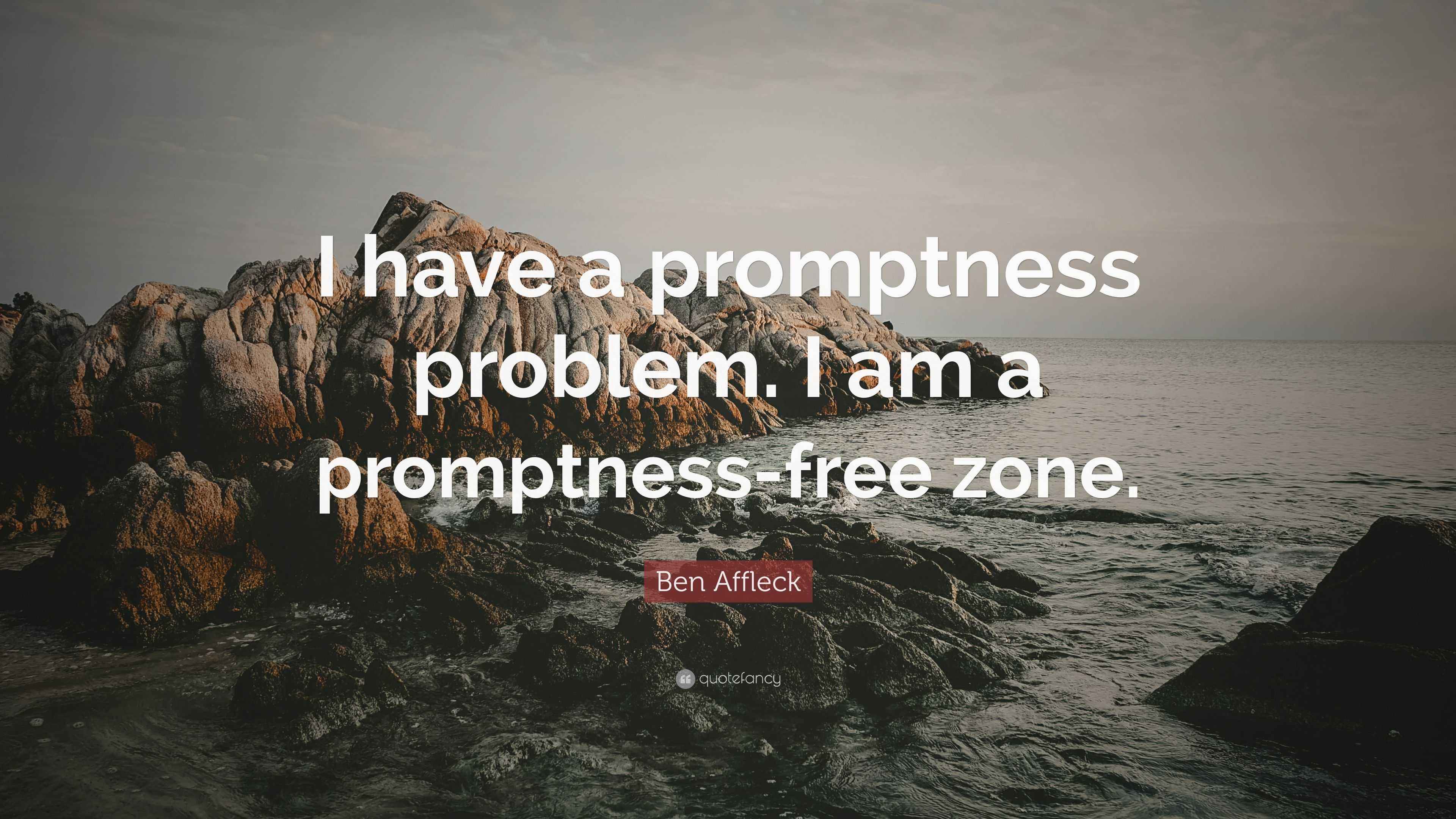 Ben Affleck Quote: “I have a promptness problem. I am a promptness-free ...