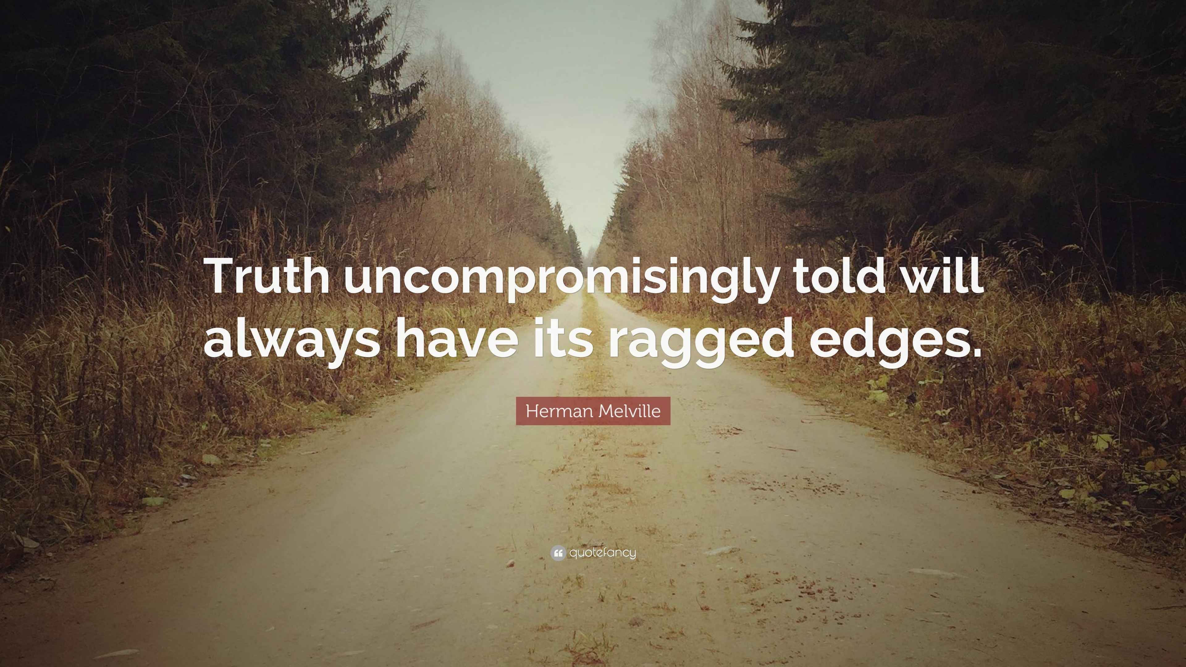 Herman Melville Quote: “Truth uncompromisingly told will always have ...