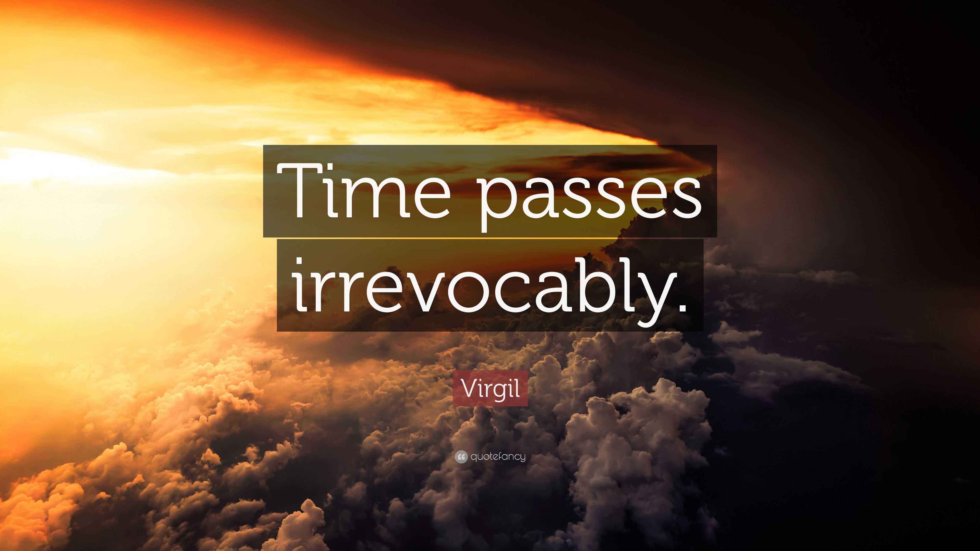 Virgil Quote: “Time passes irrevocably.”