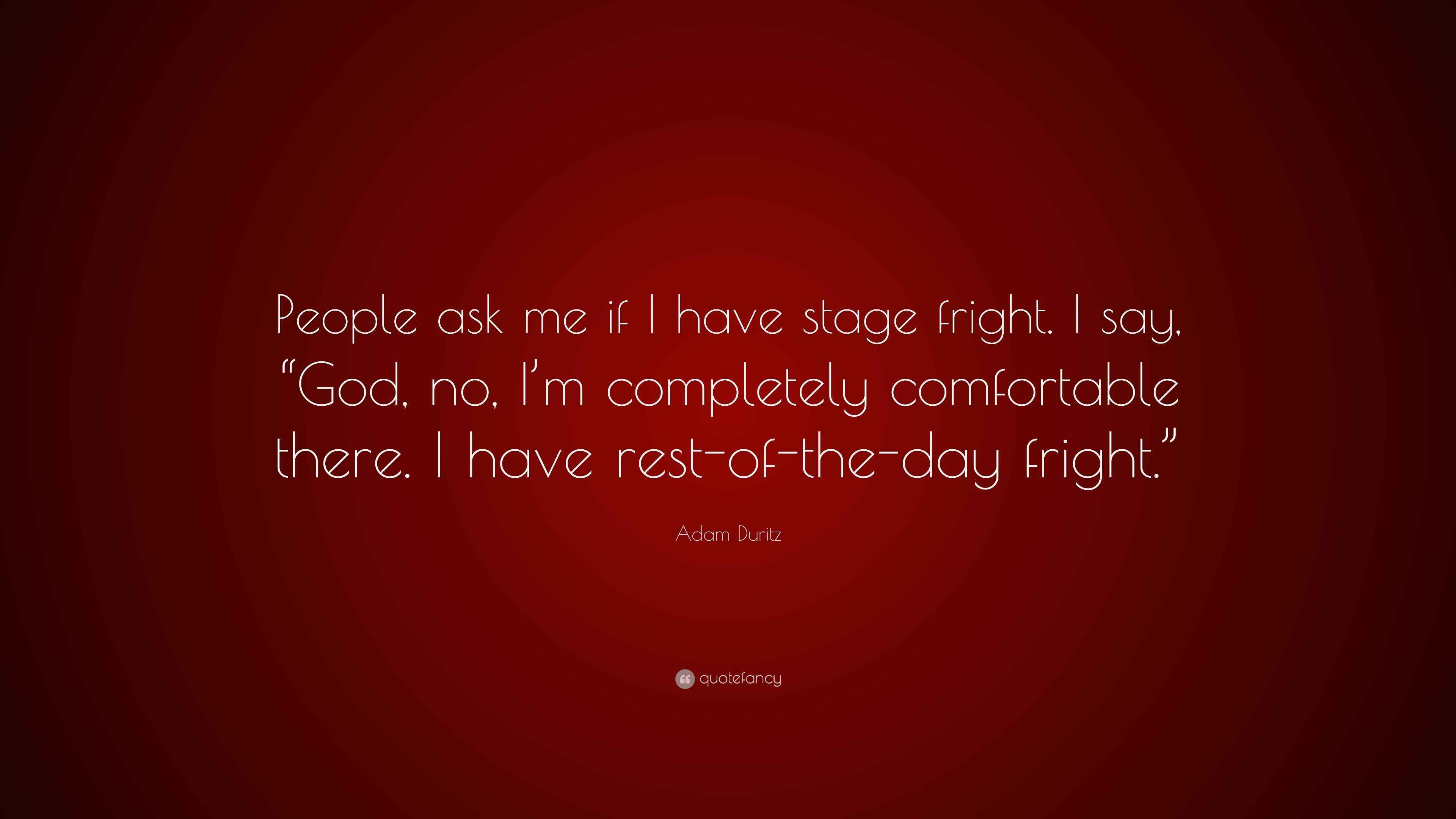 Adam Duritz Quote: “People ask me if I have stage fright. I say, “God ...